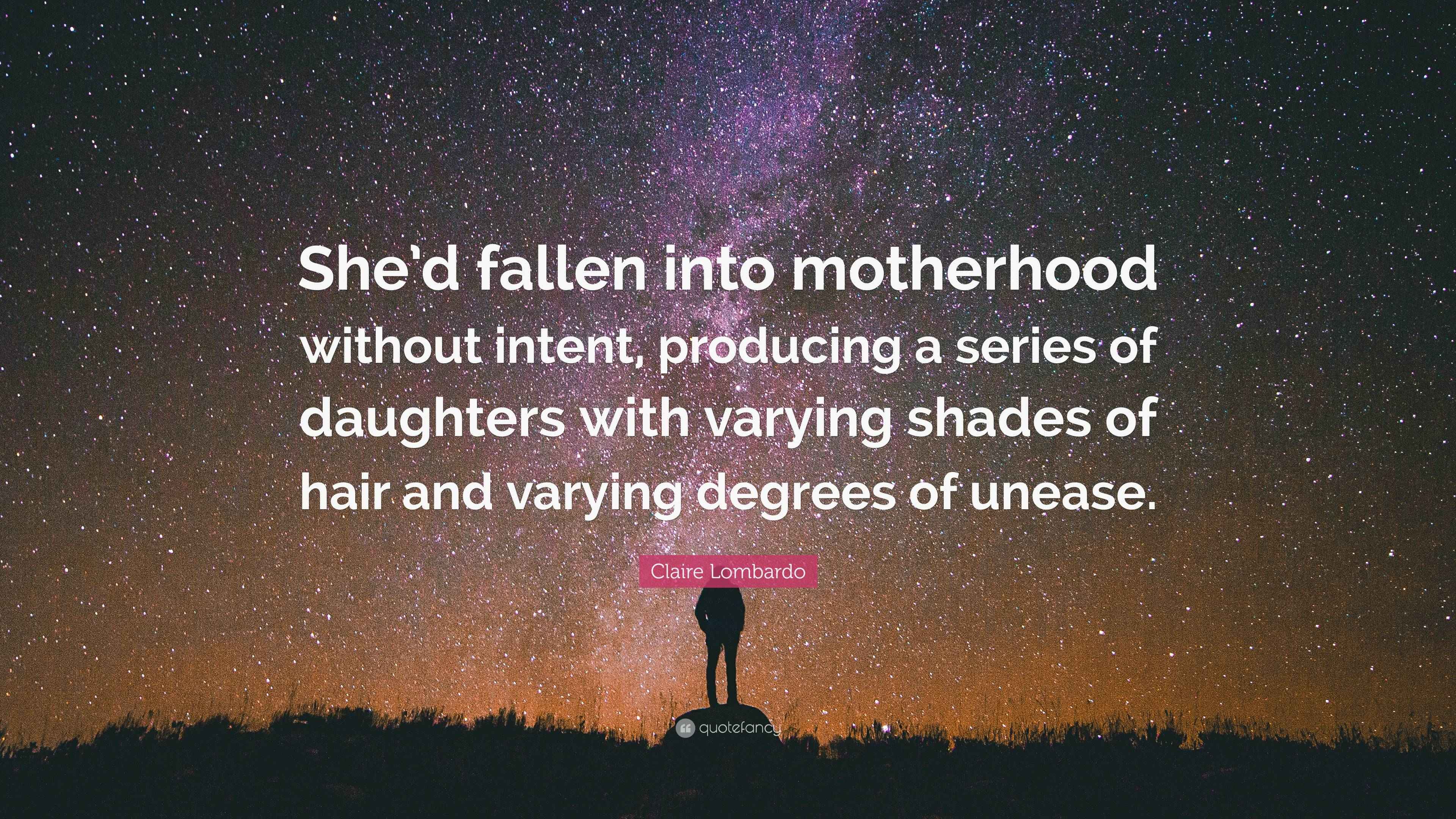 Claire Lombardo Quote: “She’d fallen into motherhood without intent ...