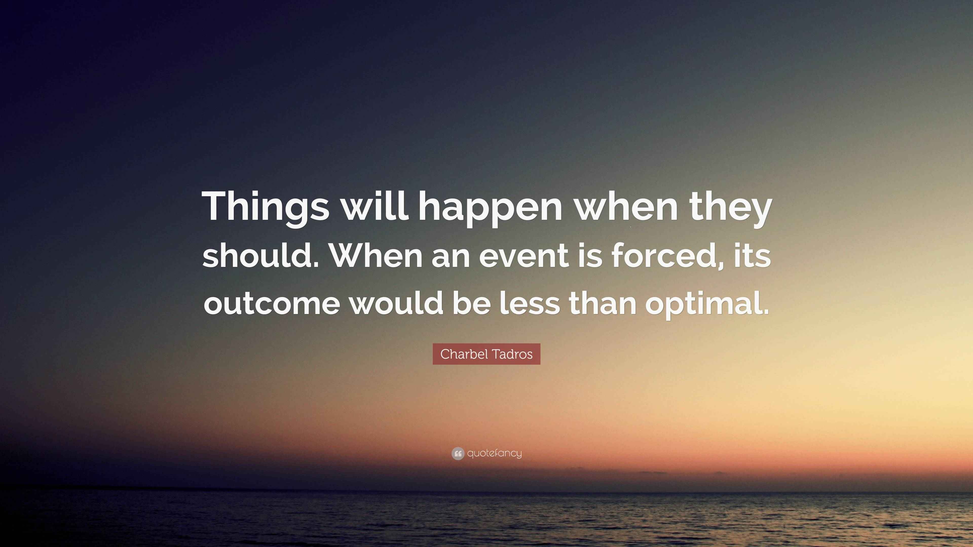 Charbel Tadros Quote: “Things will happen when they should. When an ...