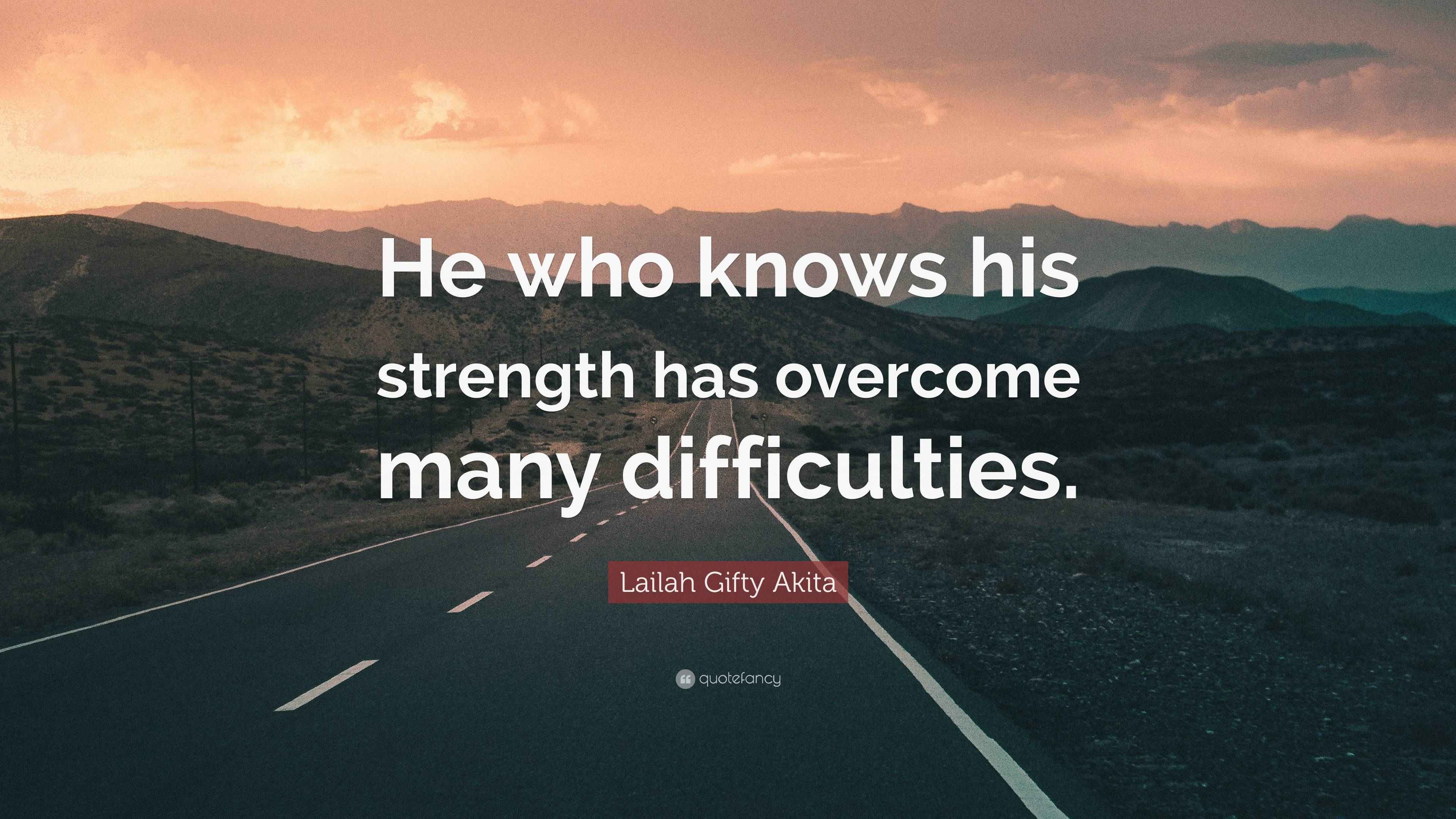 Lailah Gifty Akita Quote: “He who knows his strength has overcome many ...