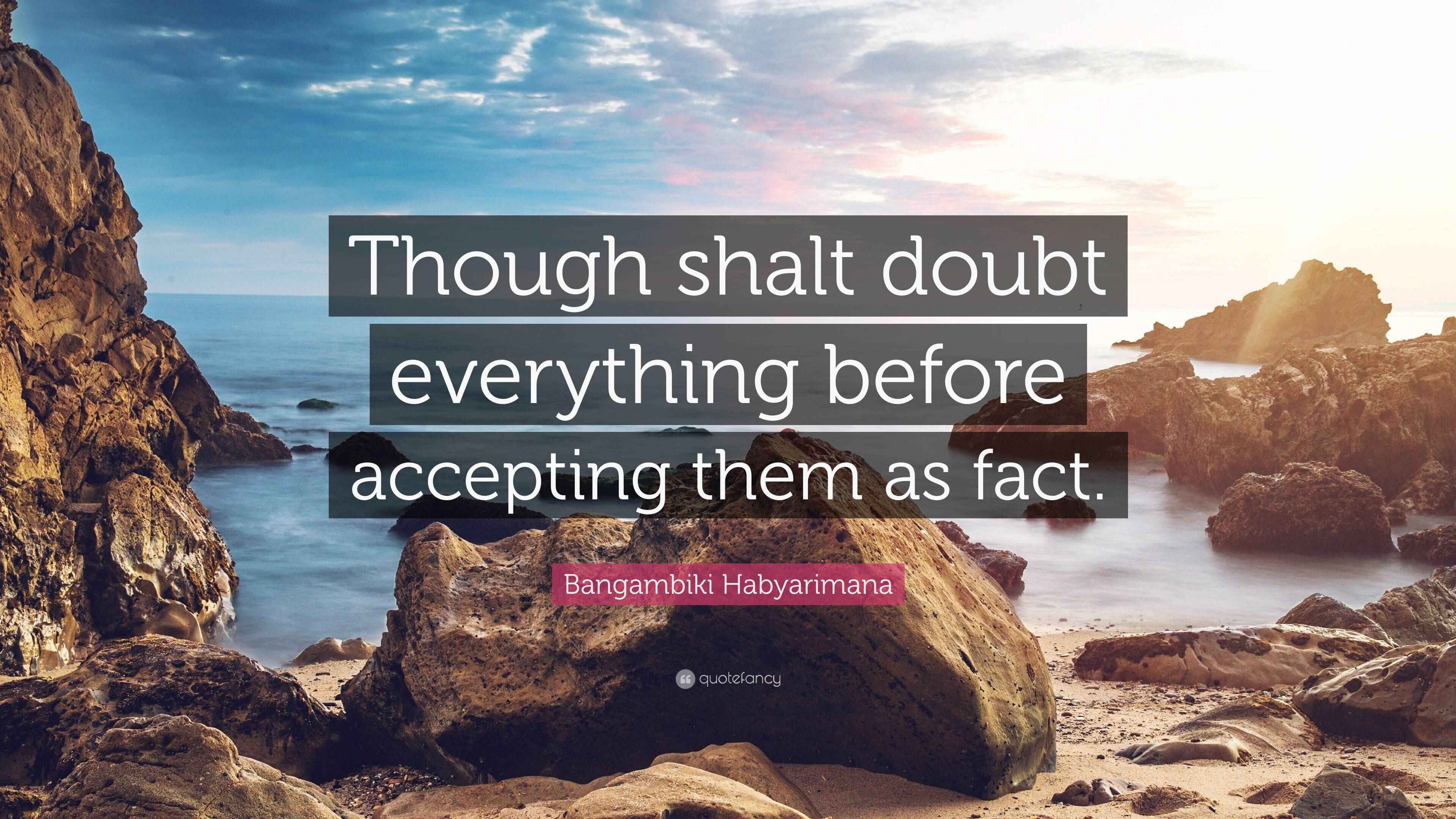 Bangambiki Habyarimana Quote: “Though shalt doubt everything before ...