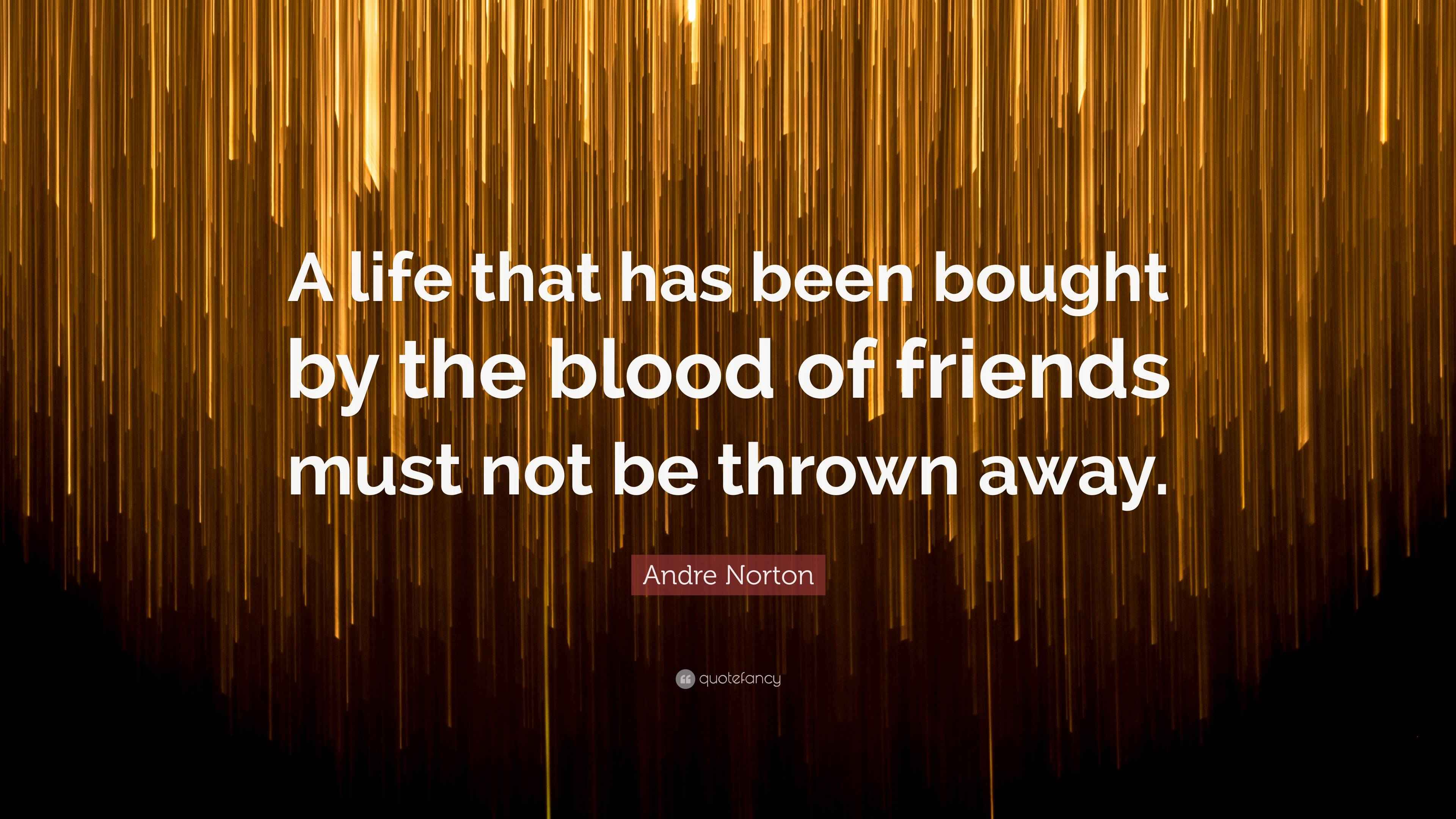 Andre Norton Quote: “A life that has been bought by the blood of ...