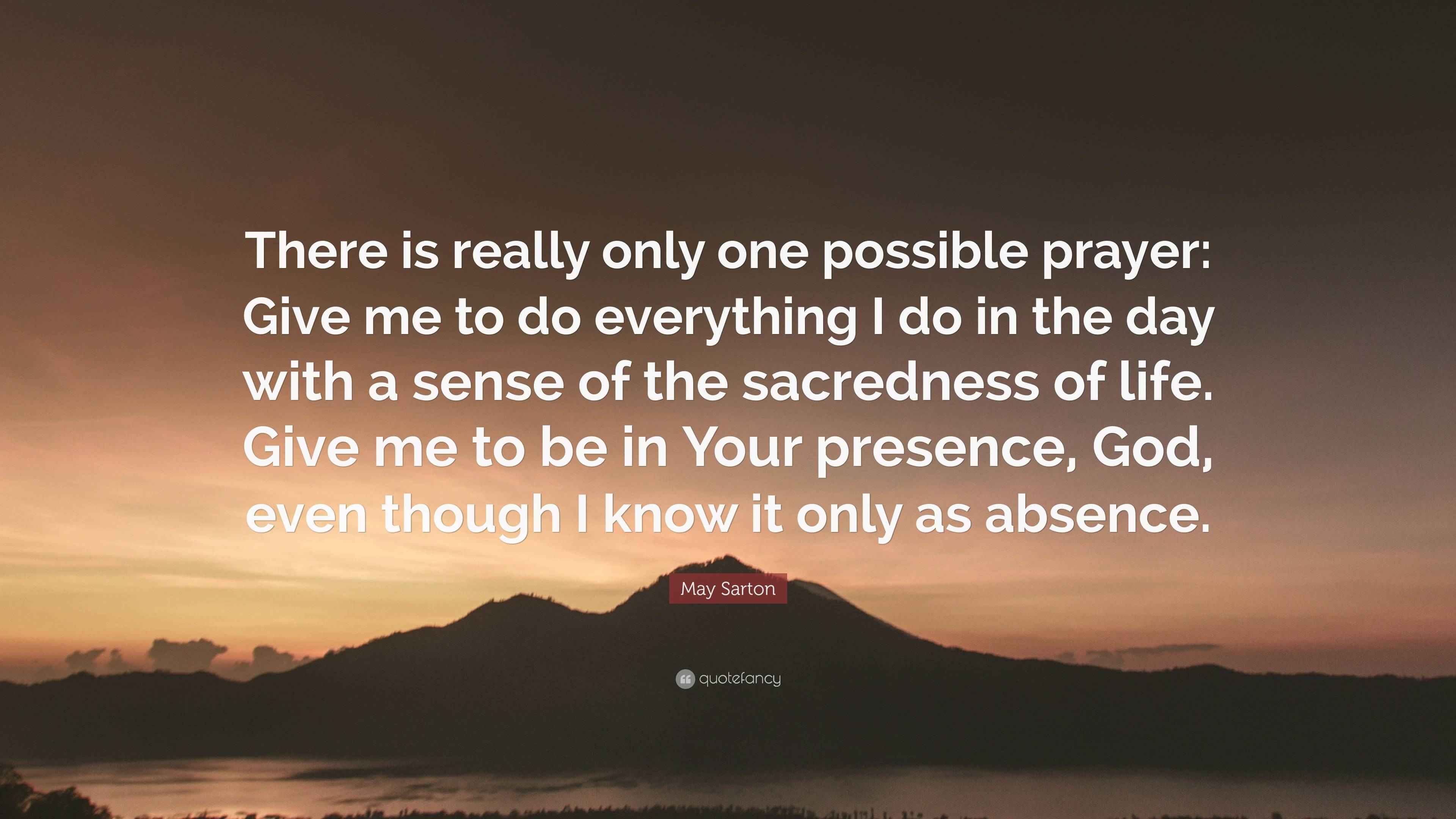 May Sarton Quote: “There is really only one possible prayer: Give me to ...