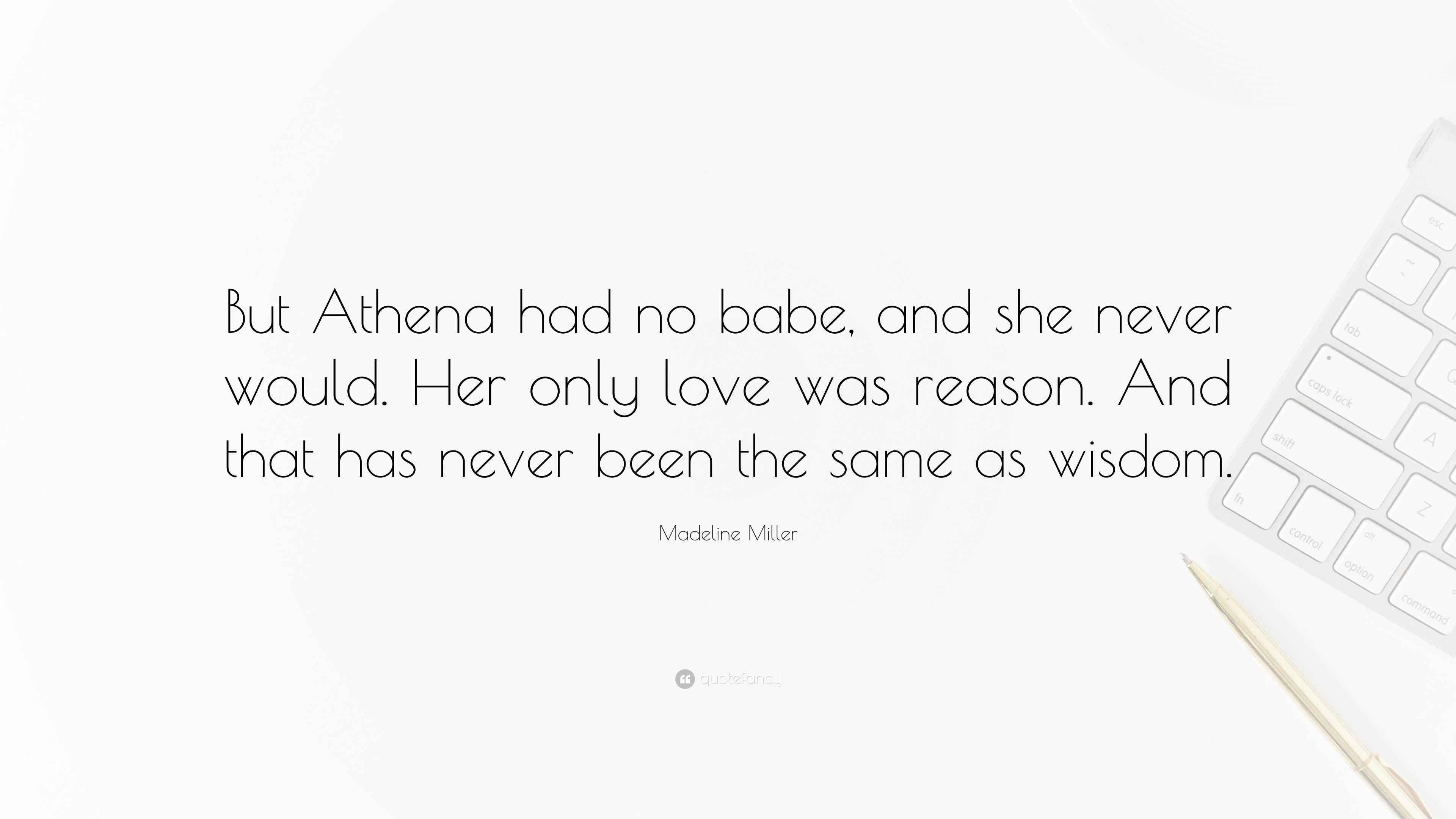 Madeline Miller Quote: “But Athena had no babe, and she never would ...