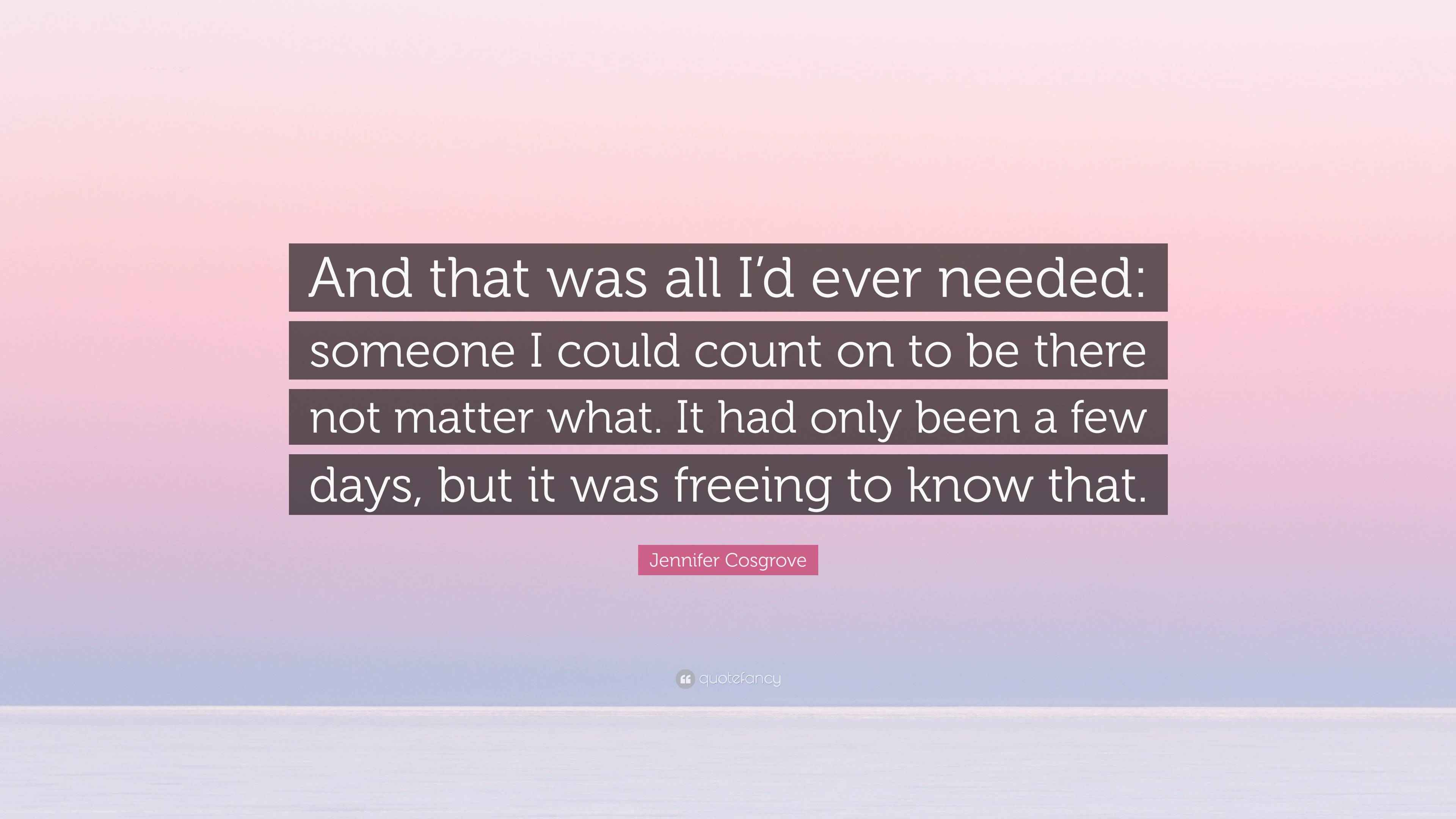 Jennifer Cosgrove Quote: “And that was all I’d ever needed: someone I ...