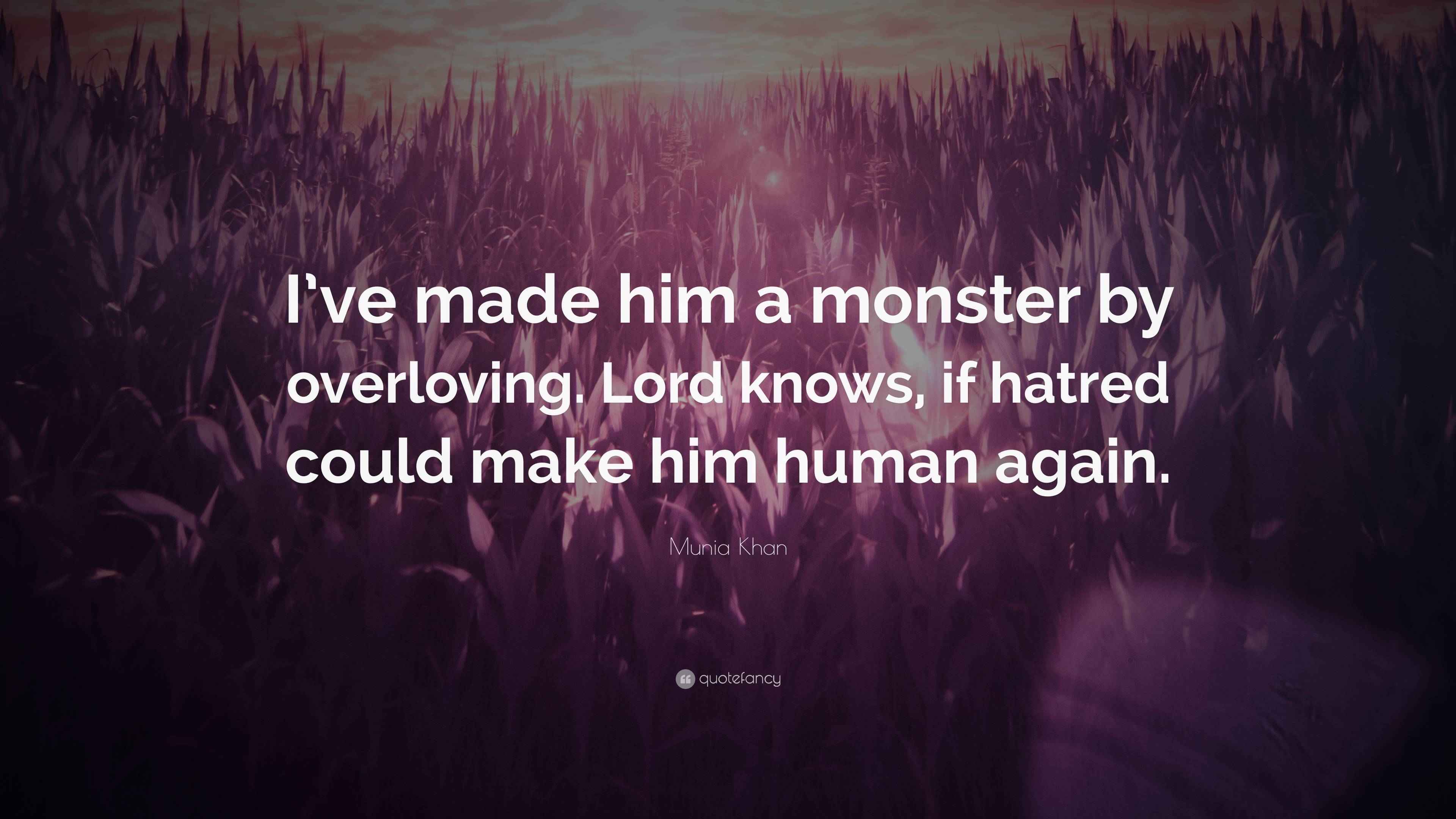 Munia Khan Quote: “I’ve made him a monster by overloving. Lord knows ...