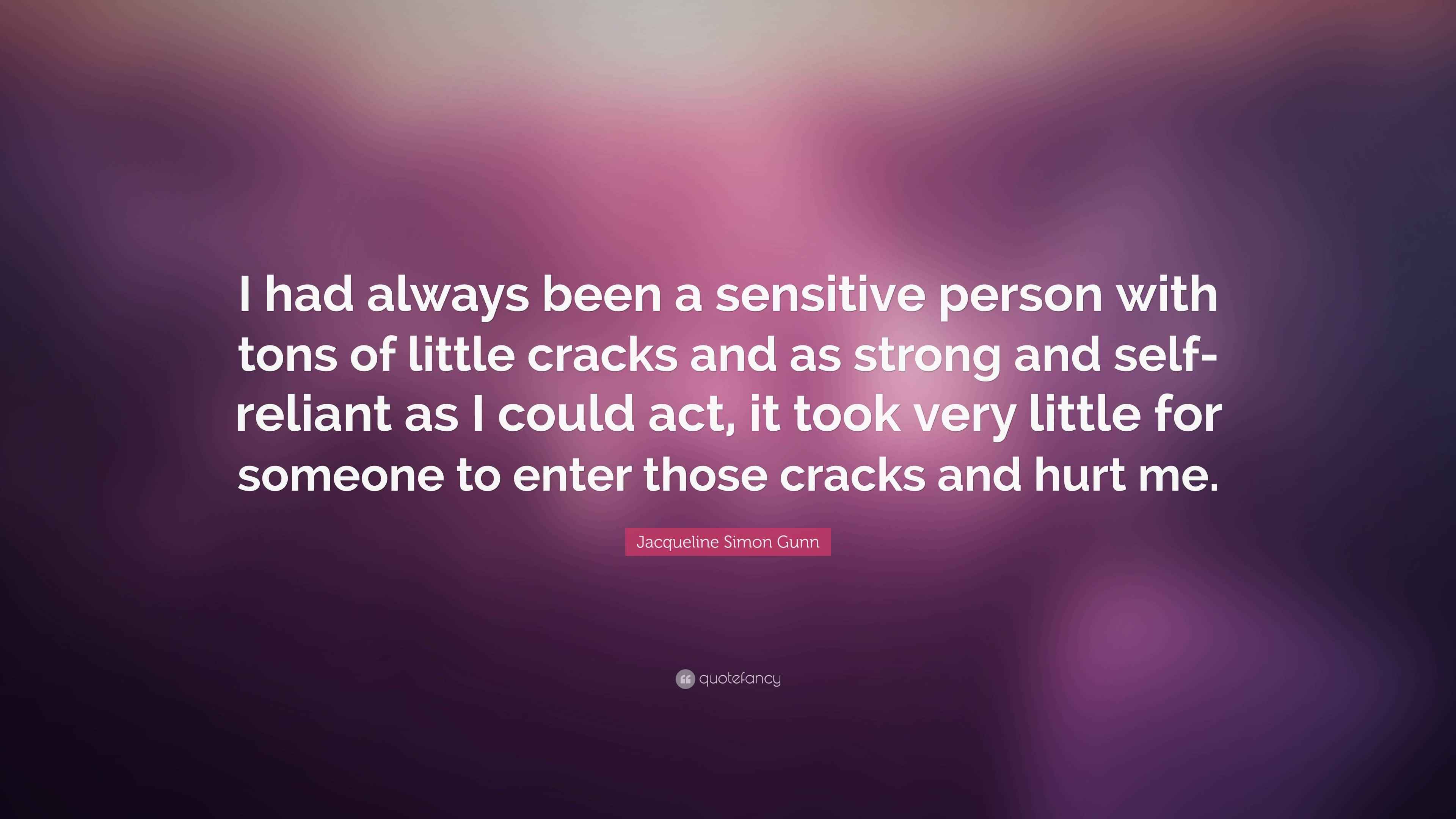 Jacqueline Simon Gunn Quote: “I had always been a sensitive person with ...