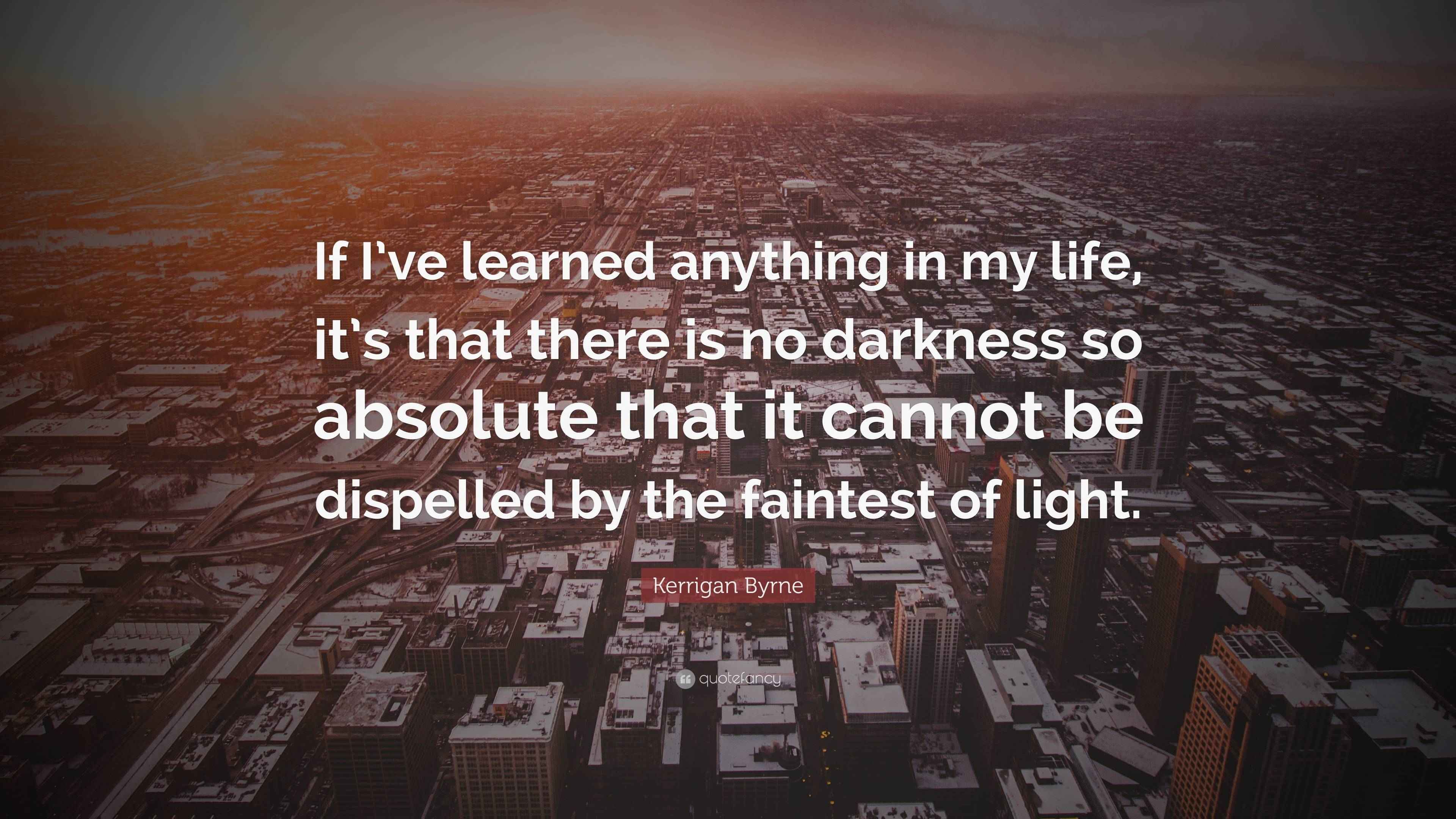 Kerrigan Byrne Quote: “If I’ve learned anything in my life, it’s that ...