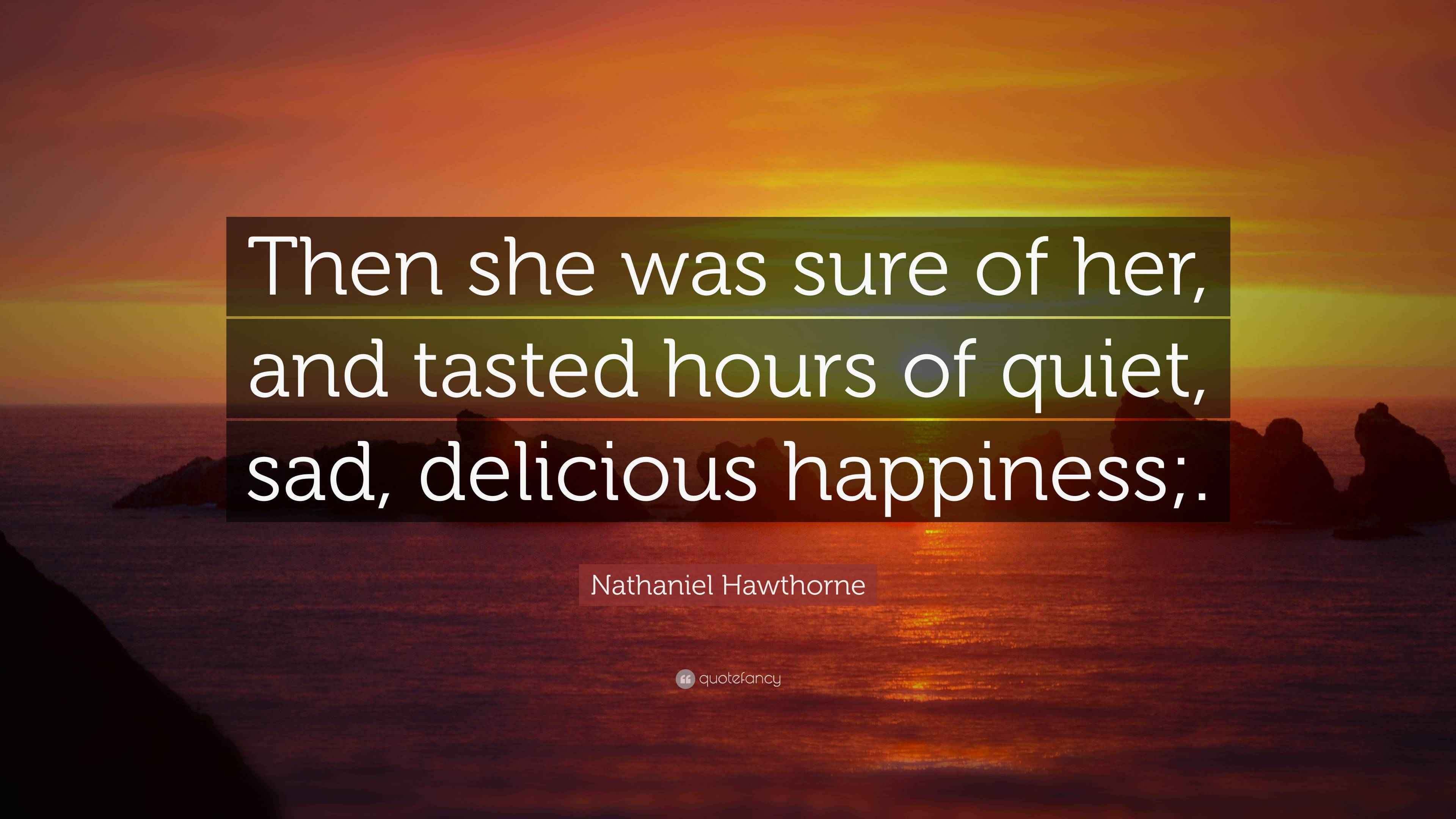Nathaniel Hawthorne Quote: “Then she was sure of her, and tasted hours ...