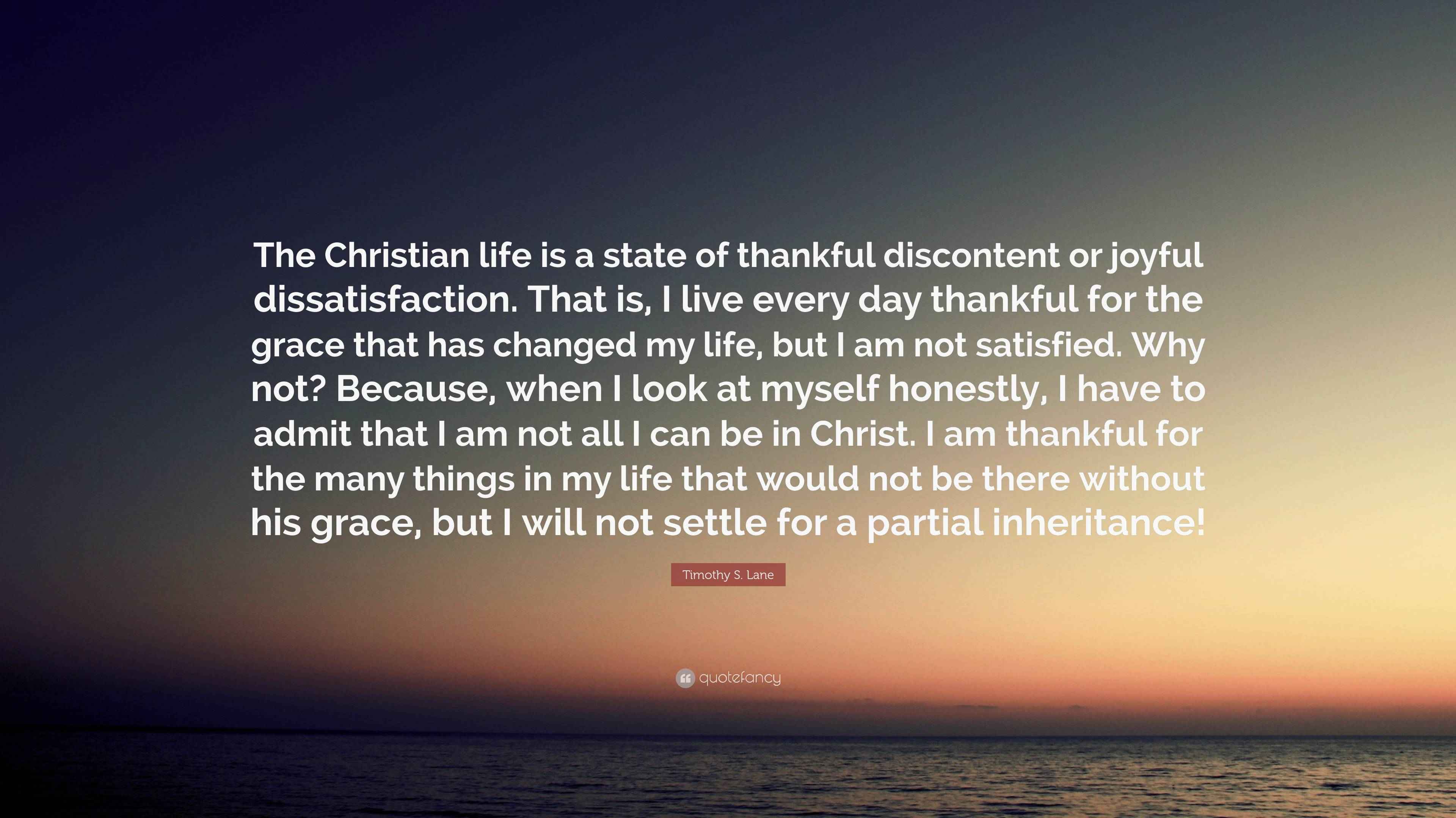 Timothy S. Lane Quote: “The Christian life is a state of thankful ...