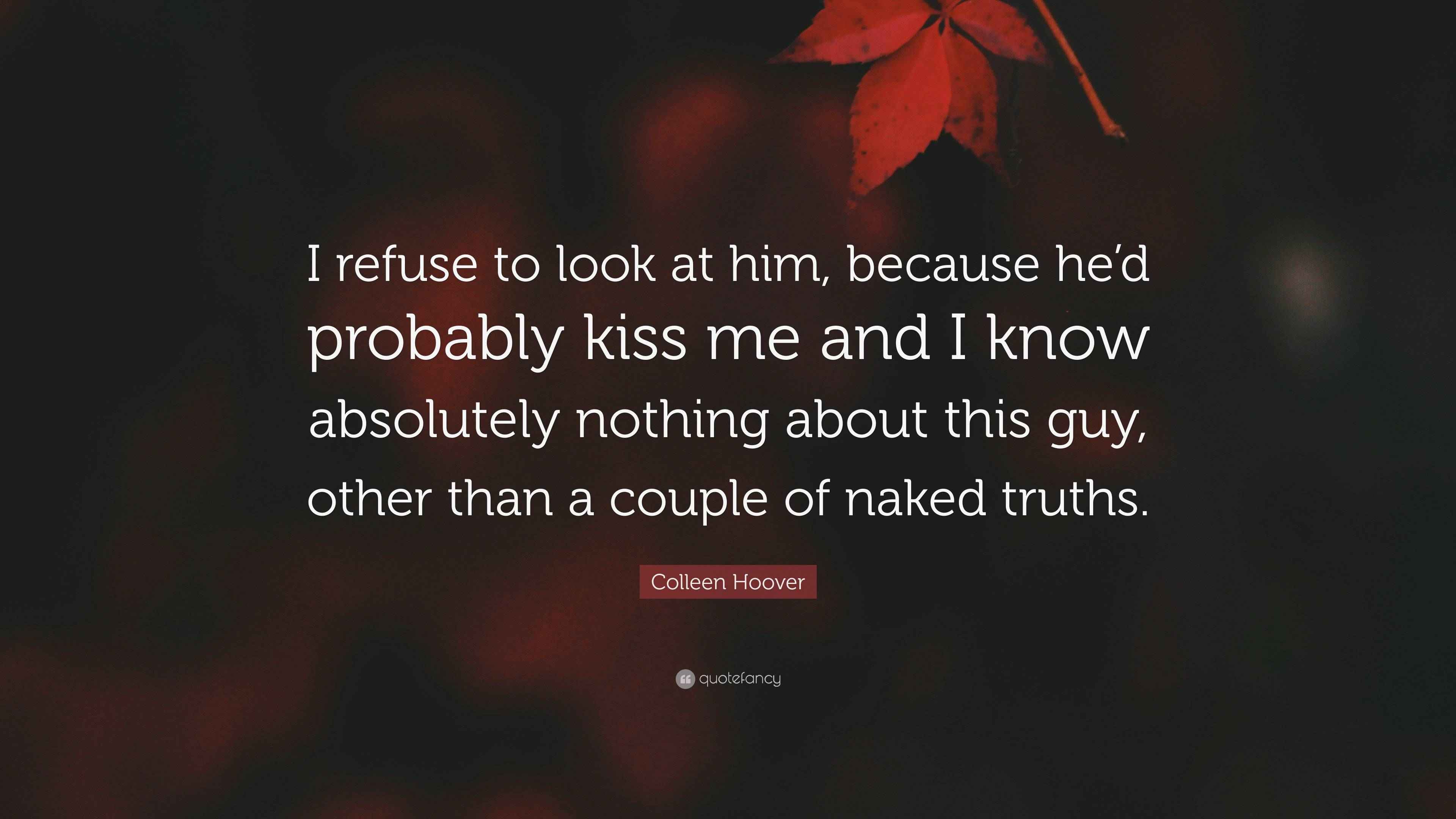 Colleen Hoover Quote: “I refuse to look at him, because he’d probably ...