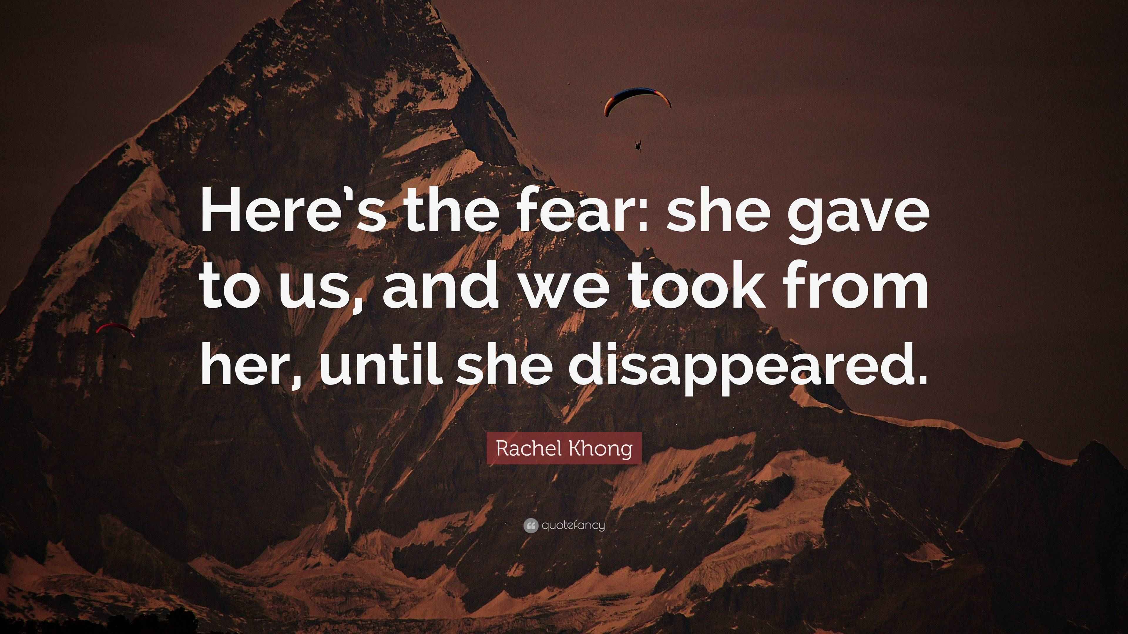 Rachel Khong Quote: “Here’s the fear: she gave to us, and we took from ...