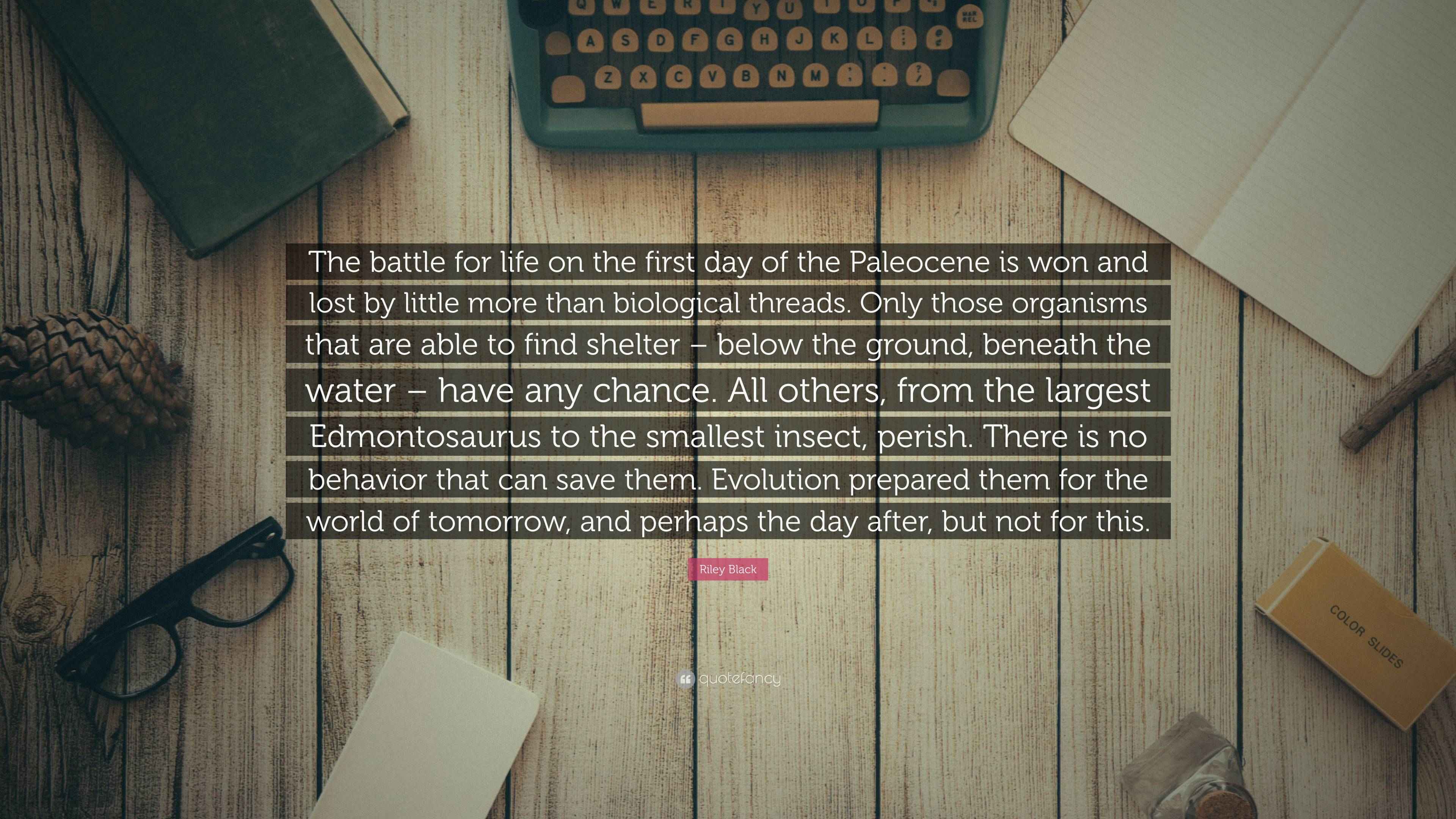 Riley Black Quote: “The battle for life on the first day of the ...