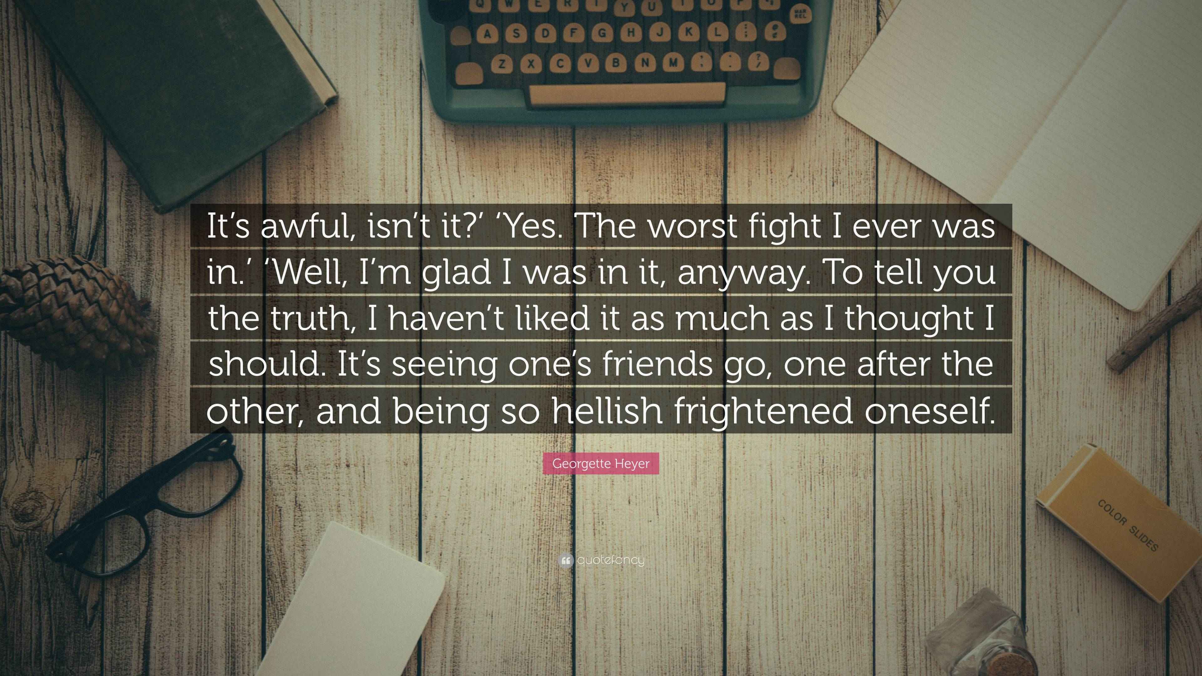 Georgette Heyer Quote: “It’s awful, isn’t it?’ ‘Yes. The worst fight I ...