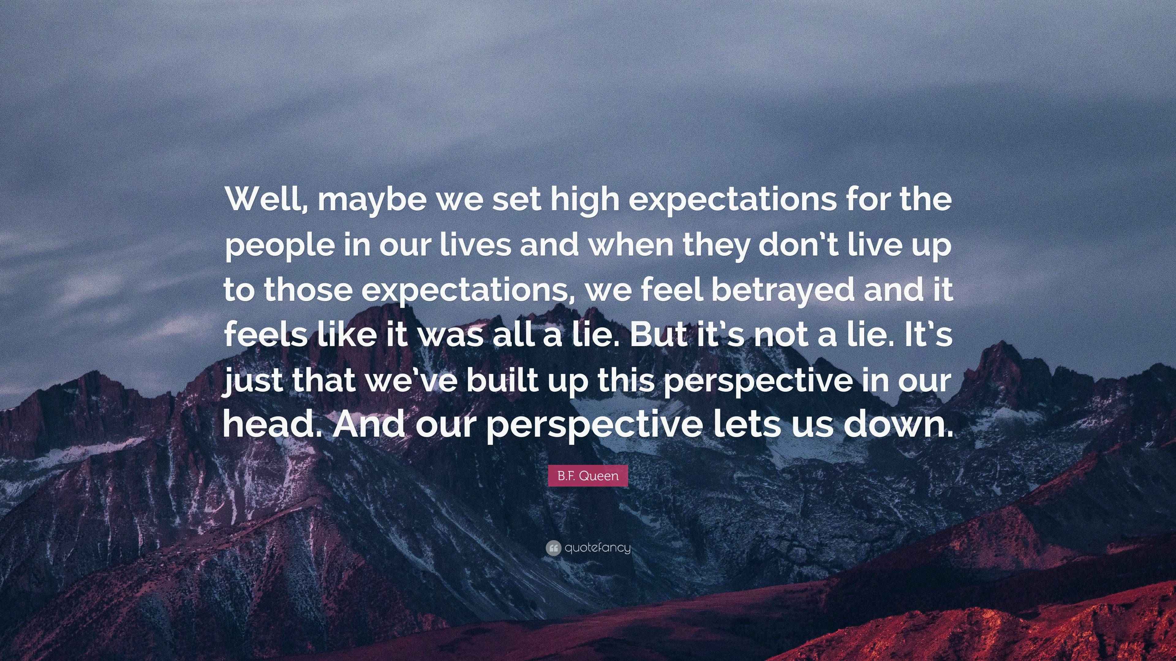 B.F. Queen Quote: “Well, maybe we set high expectations for the people ...