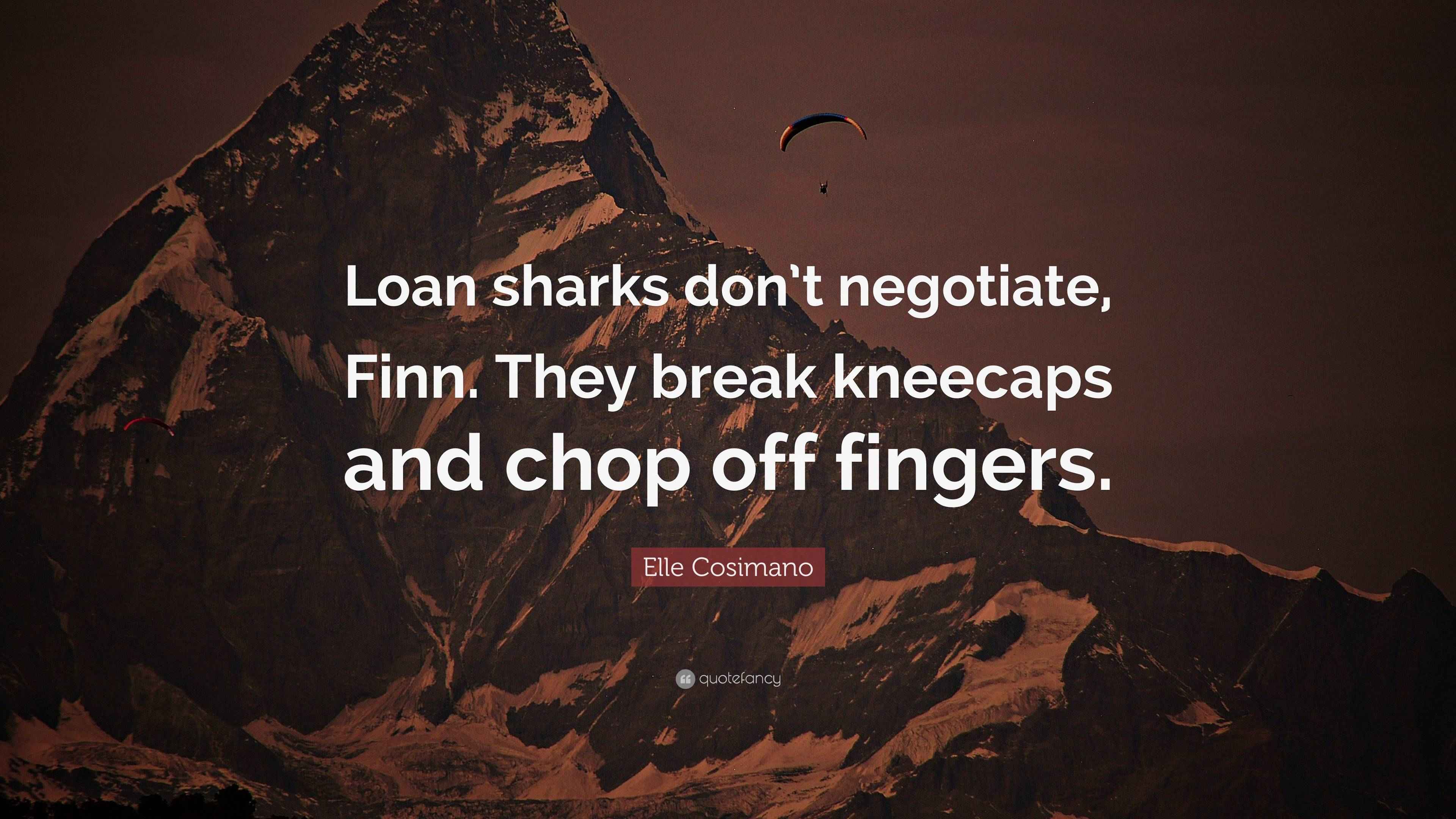 Elle Cosimano Quote: “Loan sharks don’t negotiate, Finn. They break ...