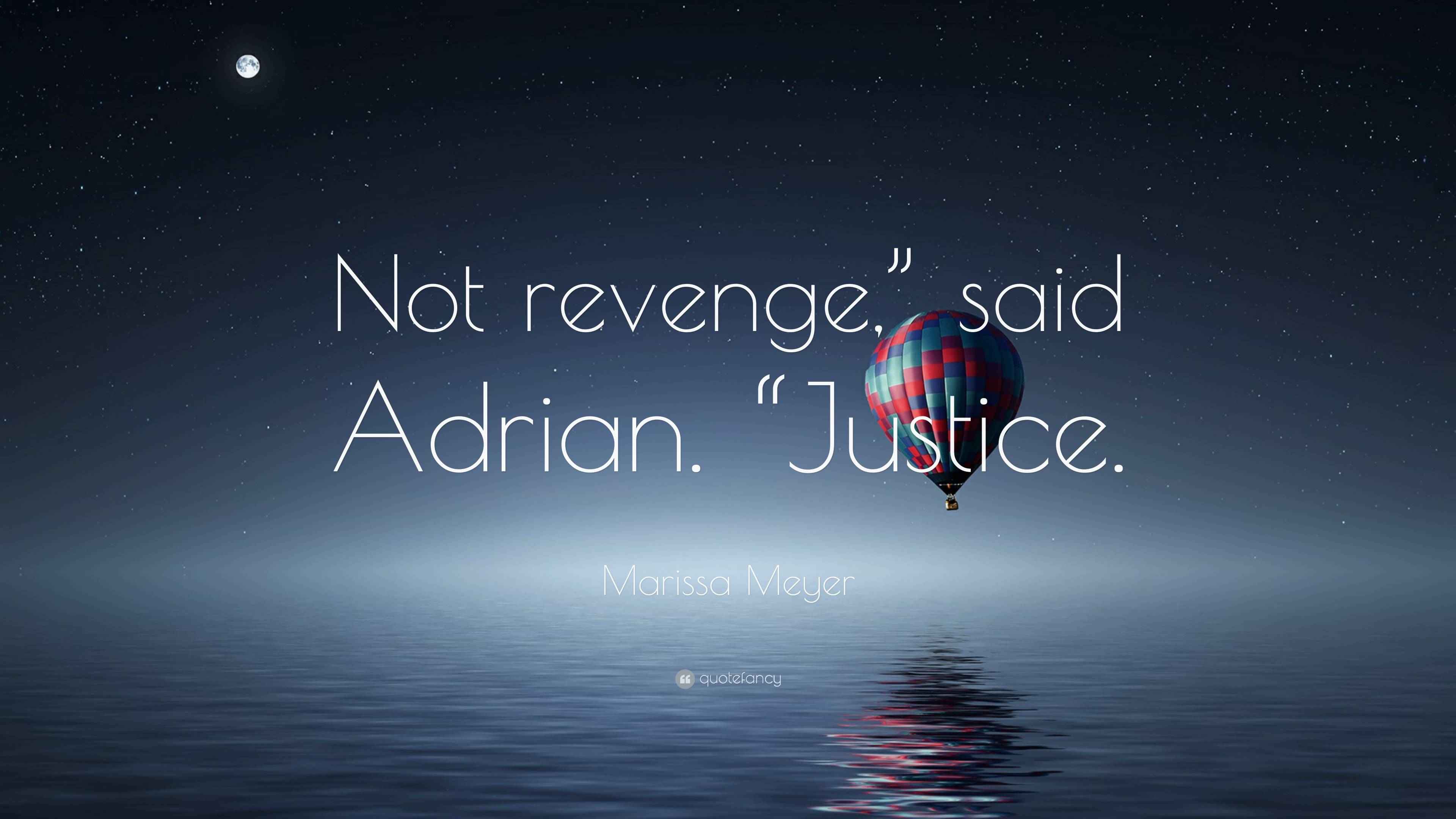 Marissa Meyer Quote: “Not revenge,” said Adrian. “Justice.”