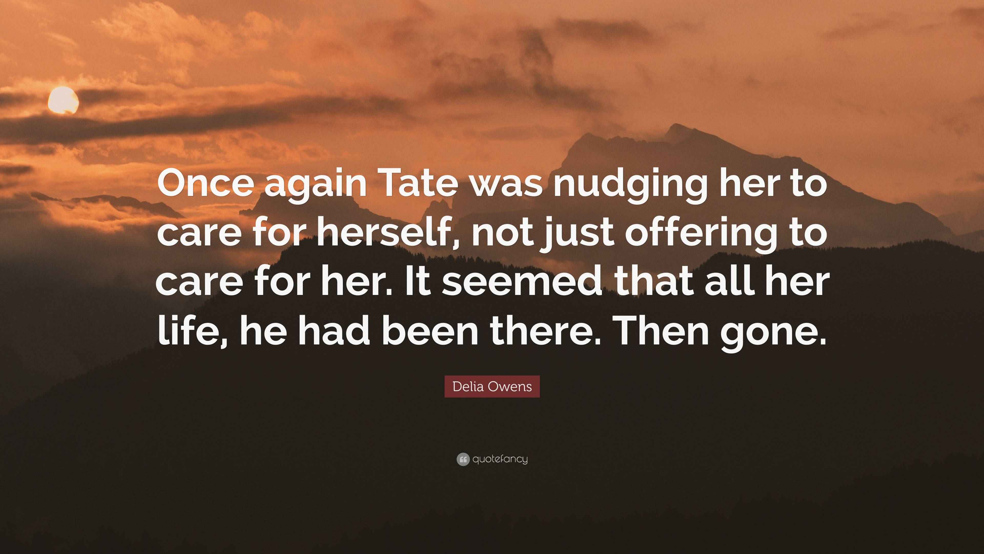 Delia Owens Quote: “Once again Tate was nudging her to care for herself ...
