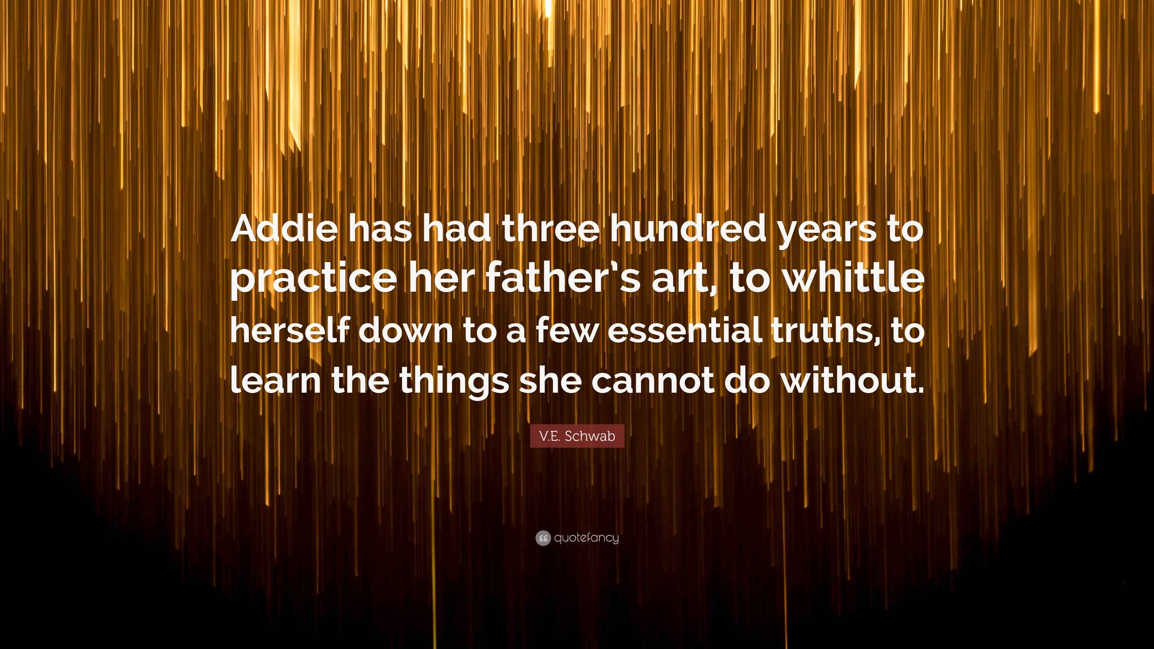 V.E. Schwab Quote: “Addie has had three hundred years to practice her ...