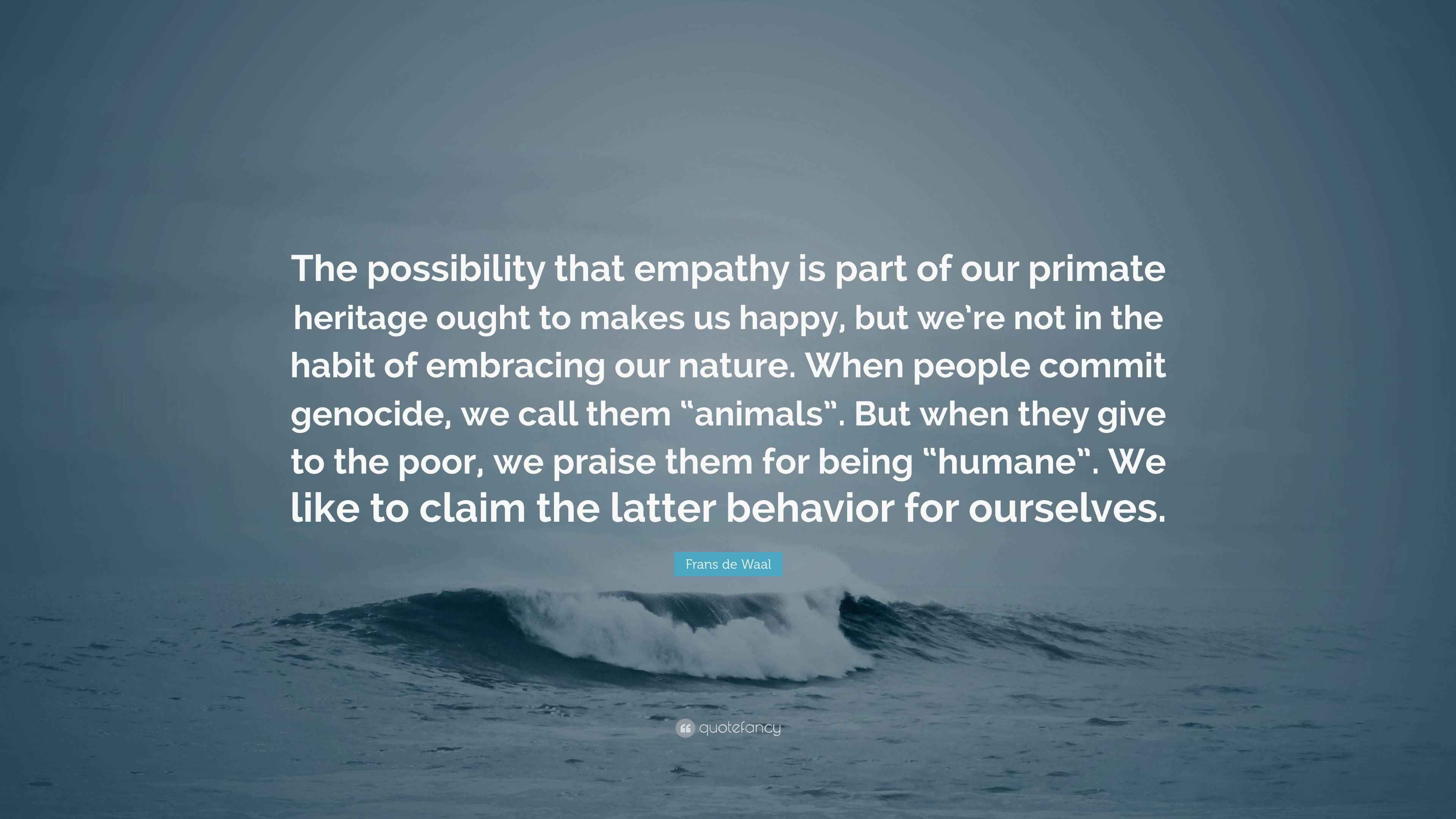 Frans de Waal Quote: “The possibility that empathy is part of our ...