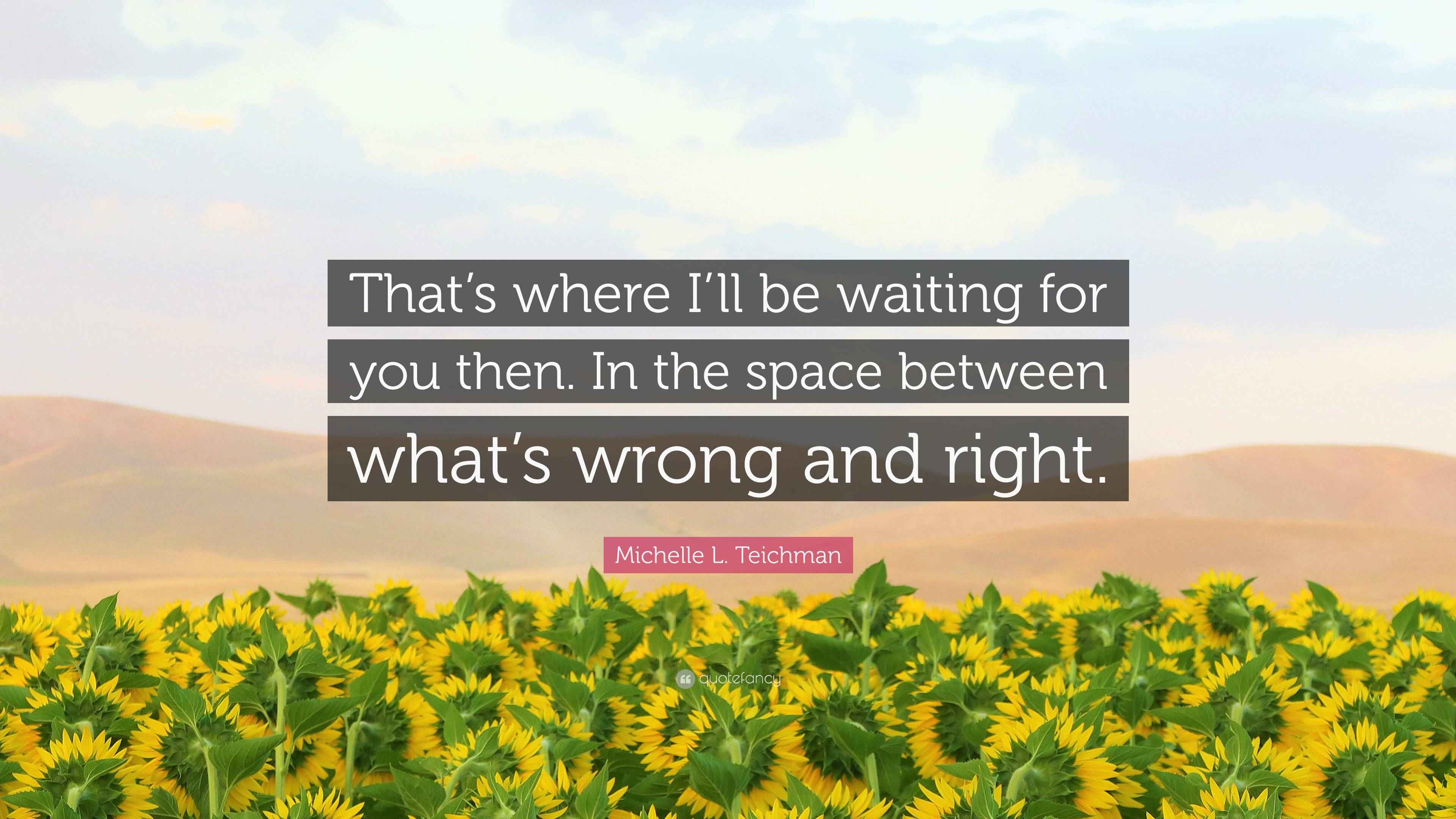 Michelle L. Teichman Quote: “That’s where I’ll be waiting for you then ...