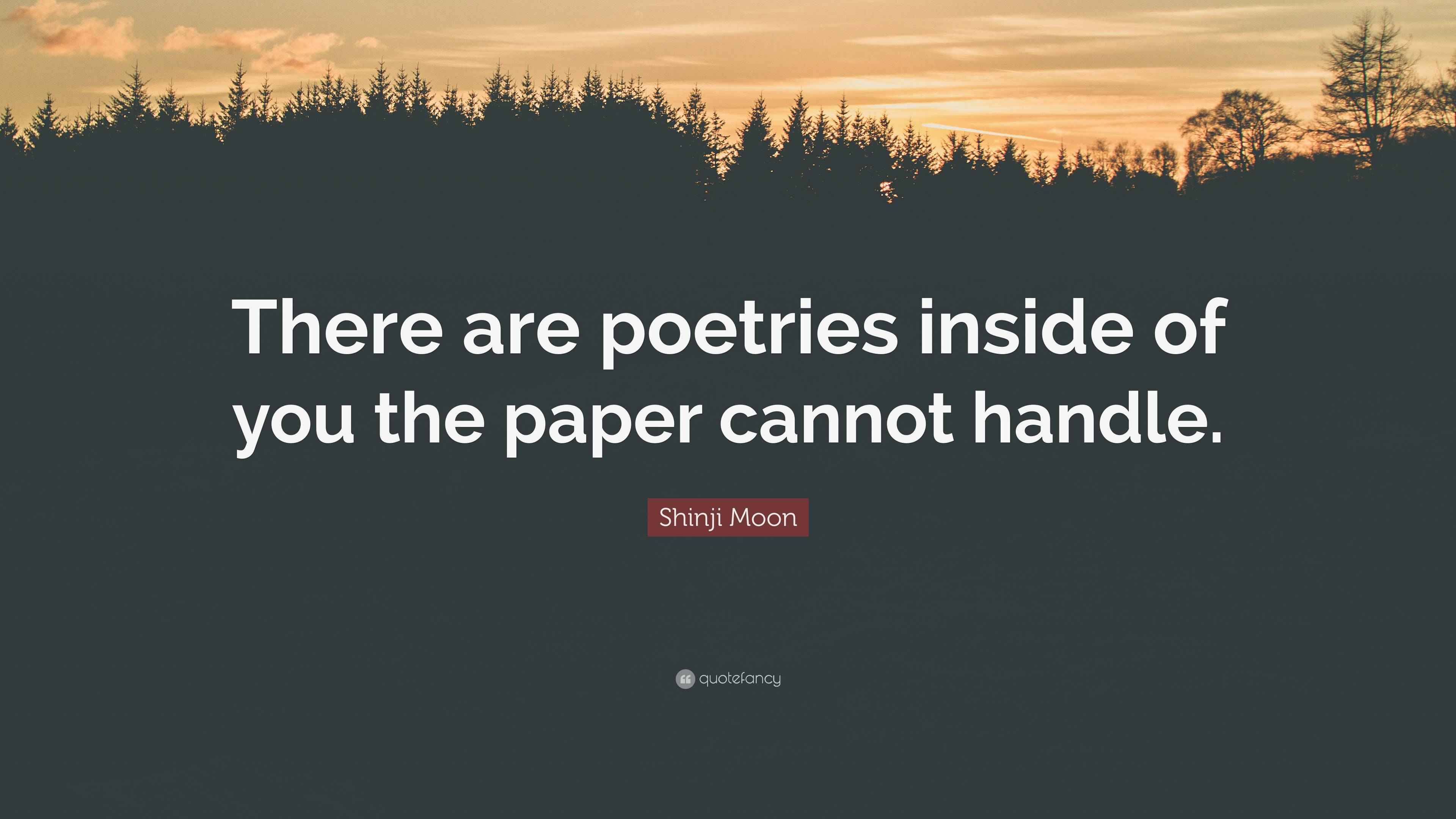 Shinji Moon Quote: “There are poetries inside of you the paper cannot ...
