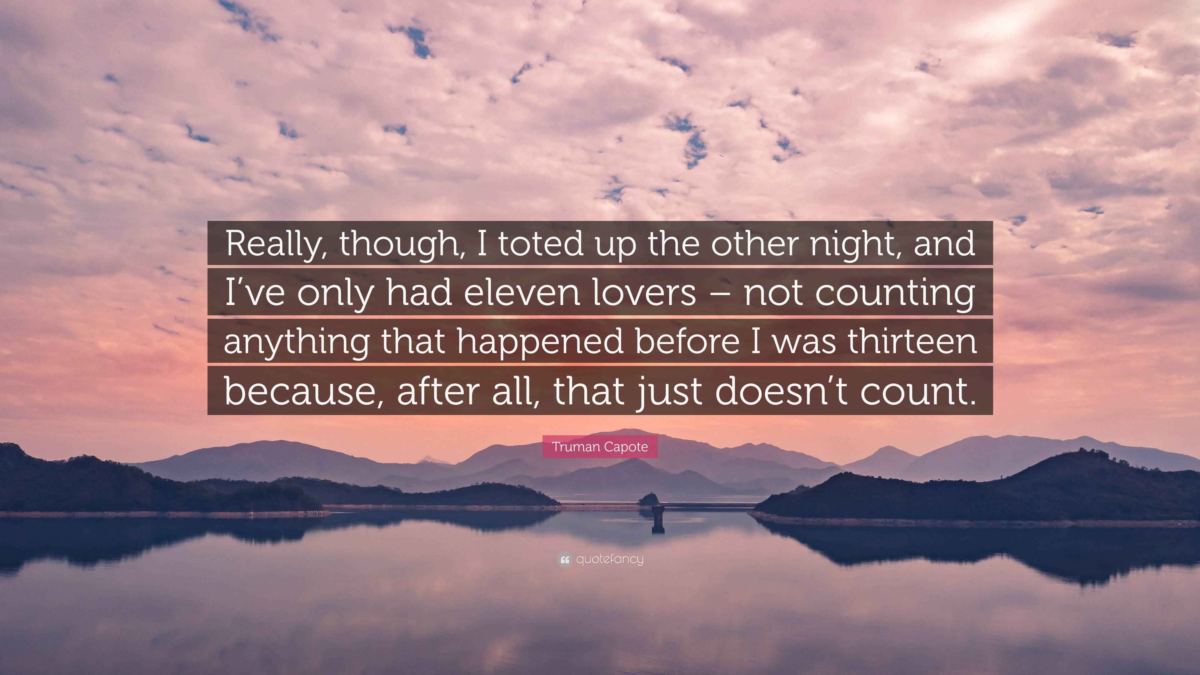 Truman Capote Quote: “Really, though, I toted up the other night, and I ...