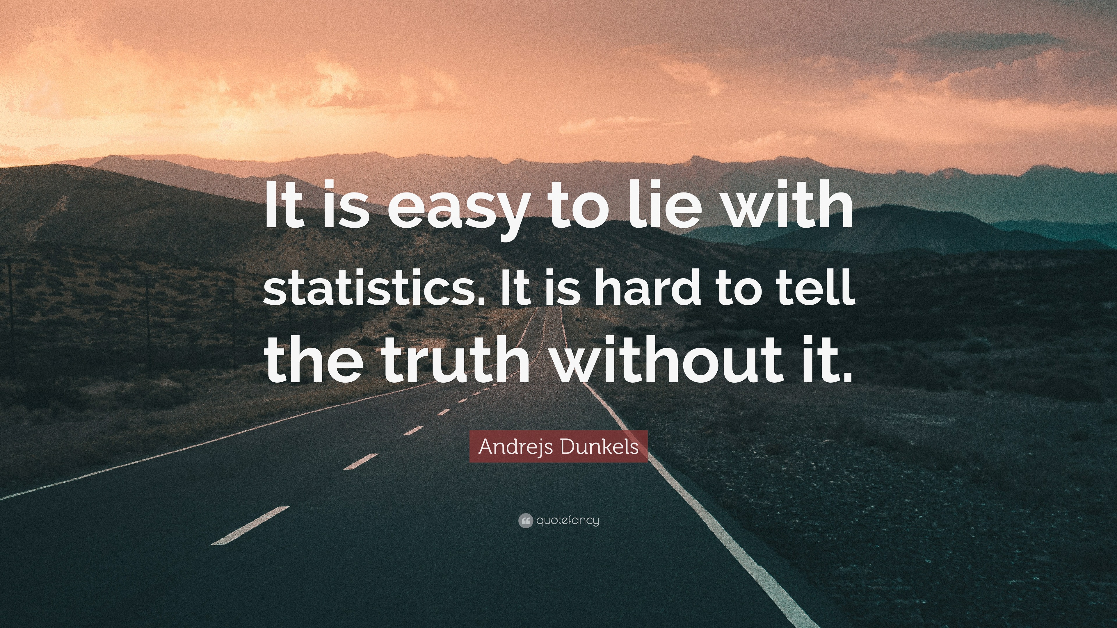 Andrejs Dunkels Quote: “It is easy to lie with statistics. It is hard ...
