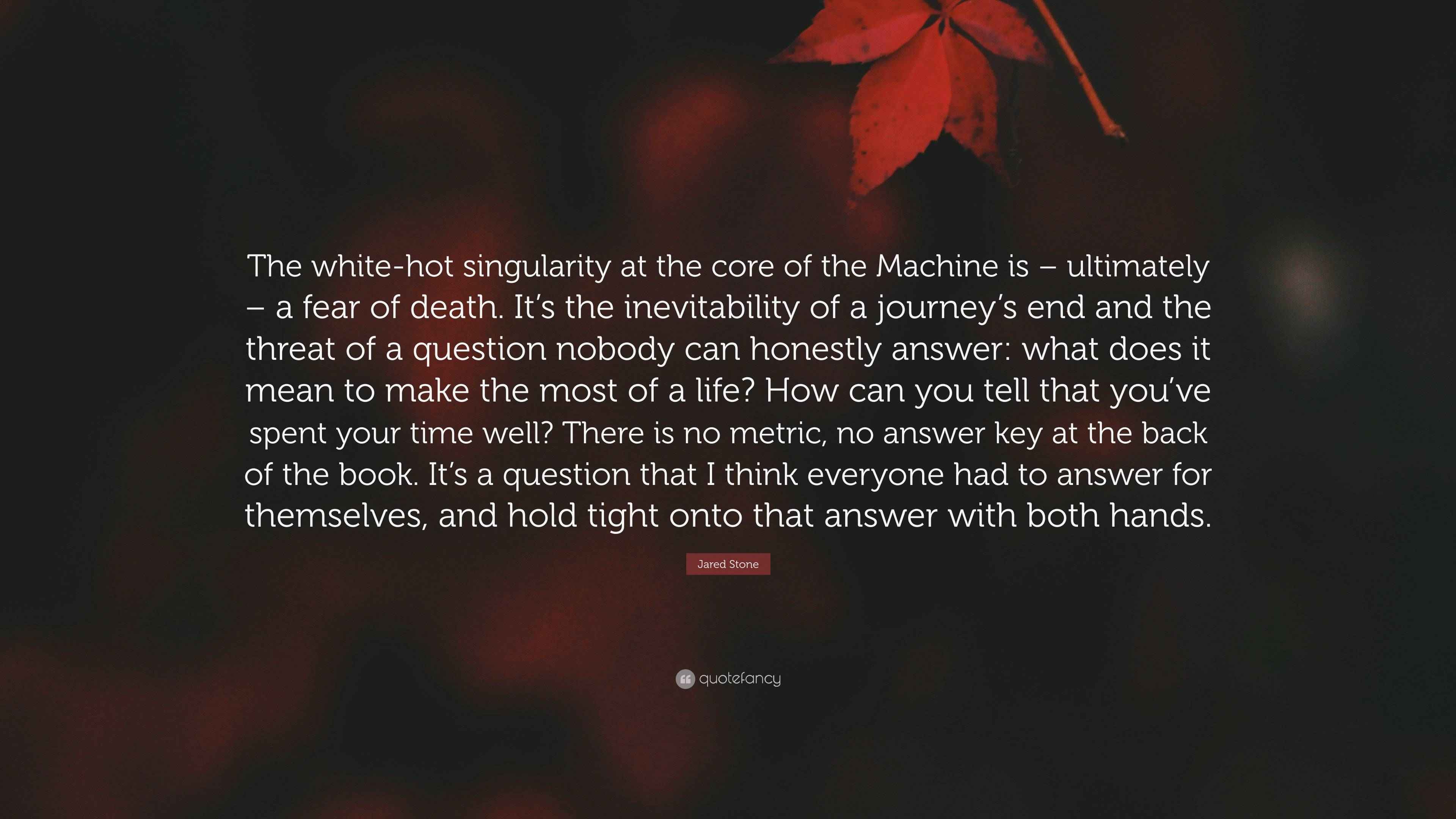 Jared Stone Quote: “The white-hot singularity at the core of the ...