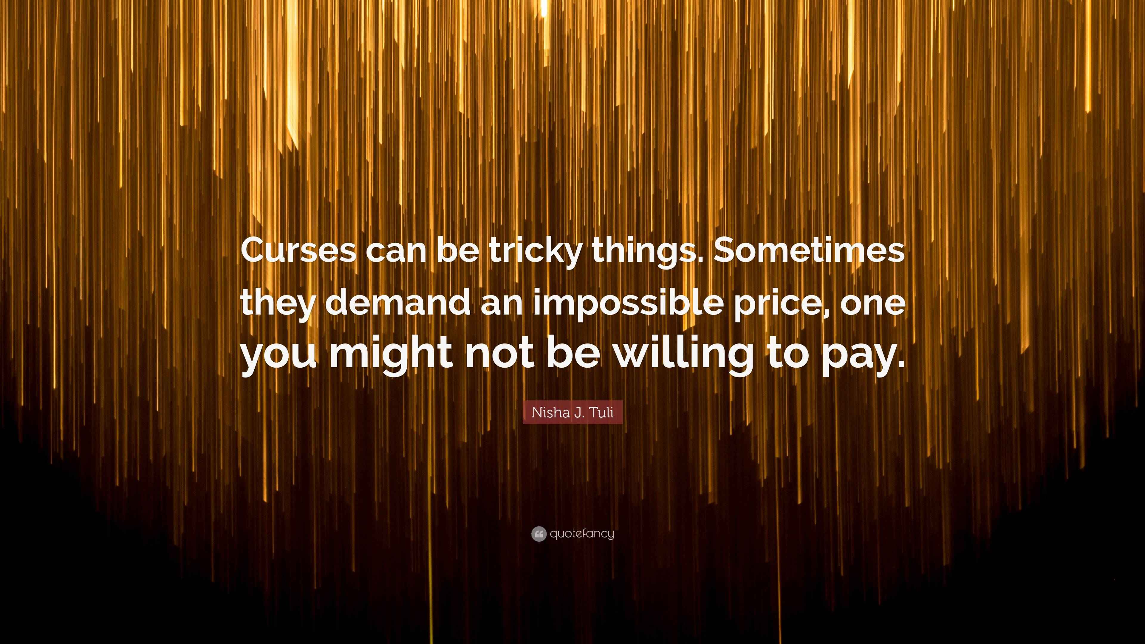 Nisha J. Tuli Quote: “Curses can be tricky things. Sometimes they ...