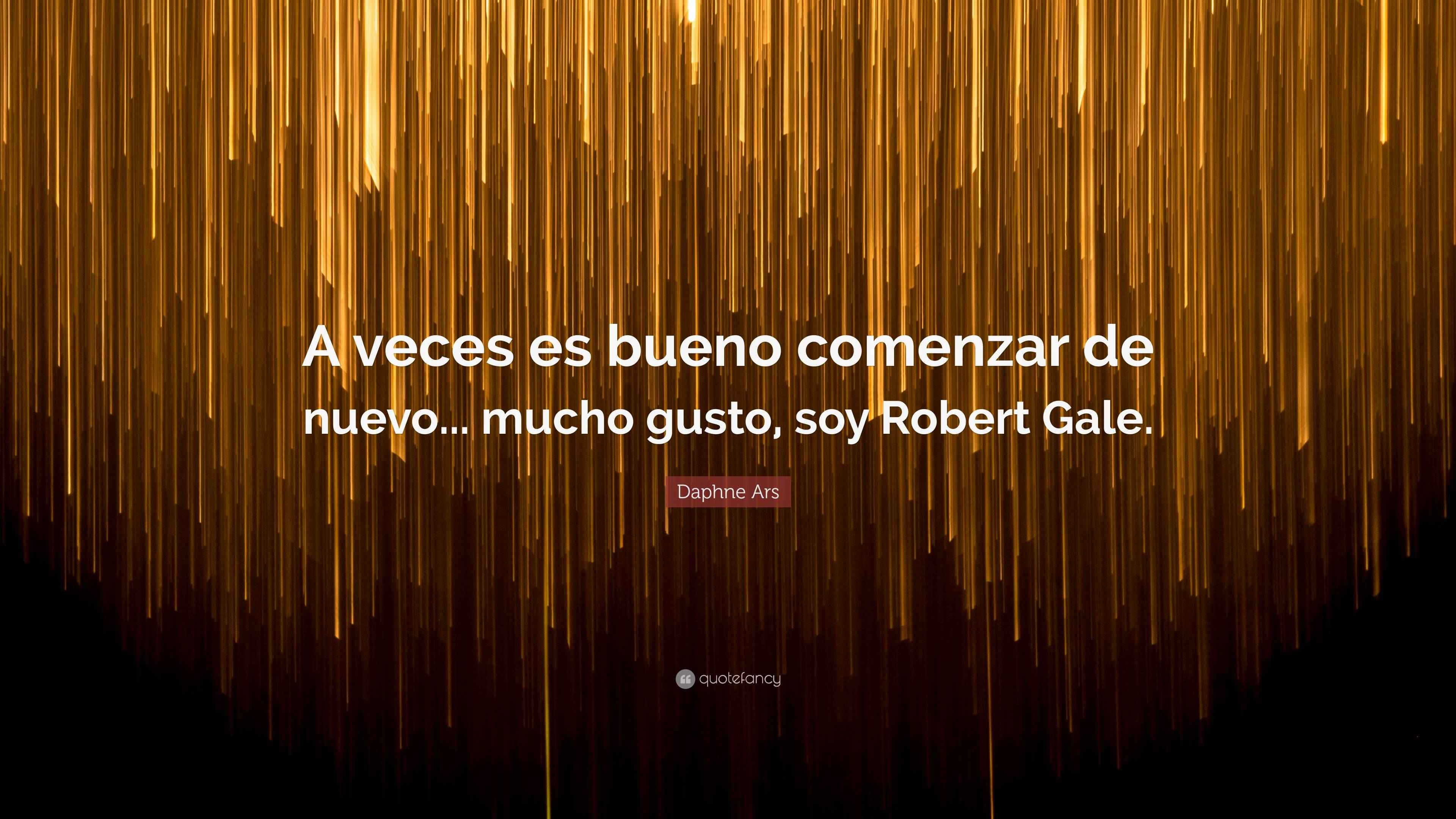 Daphne Ars Quote: “A veces es bueno comenzar de nuevo... mucho gusto ...