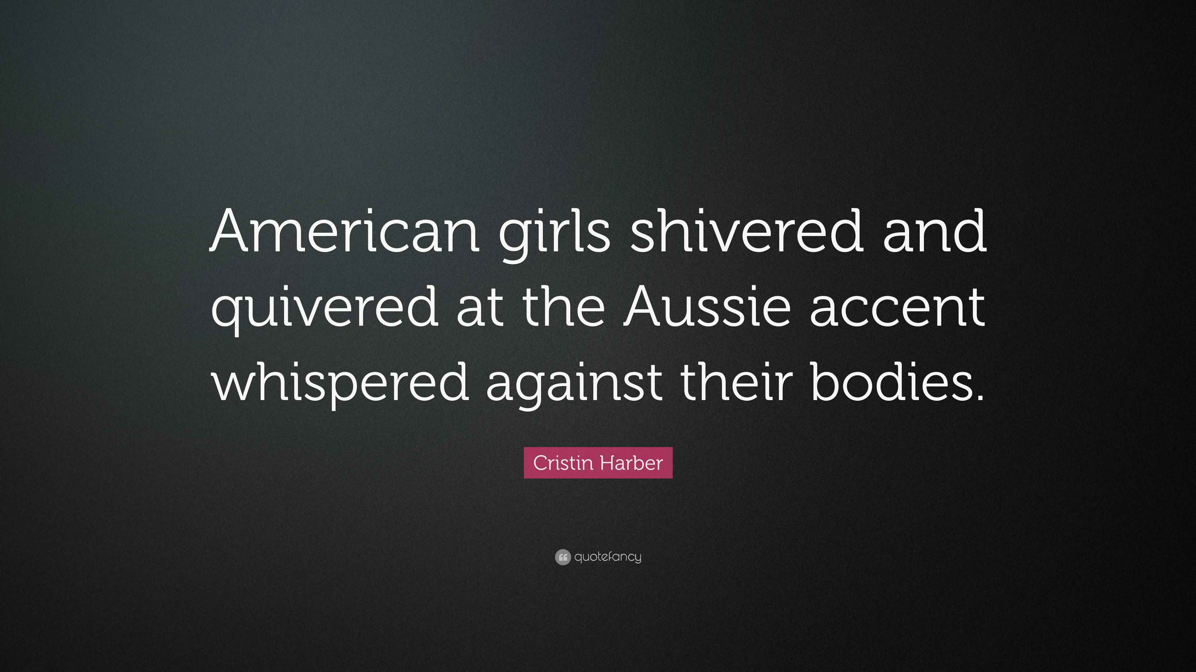Cristin Harber Quote: “American girls shivered and quivered at the ...