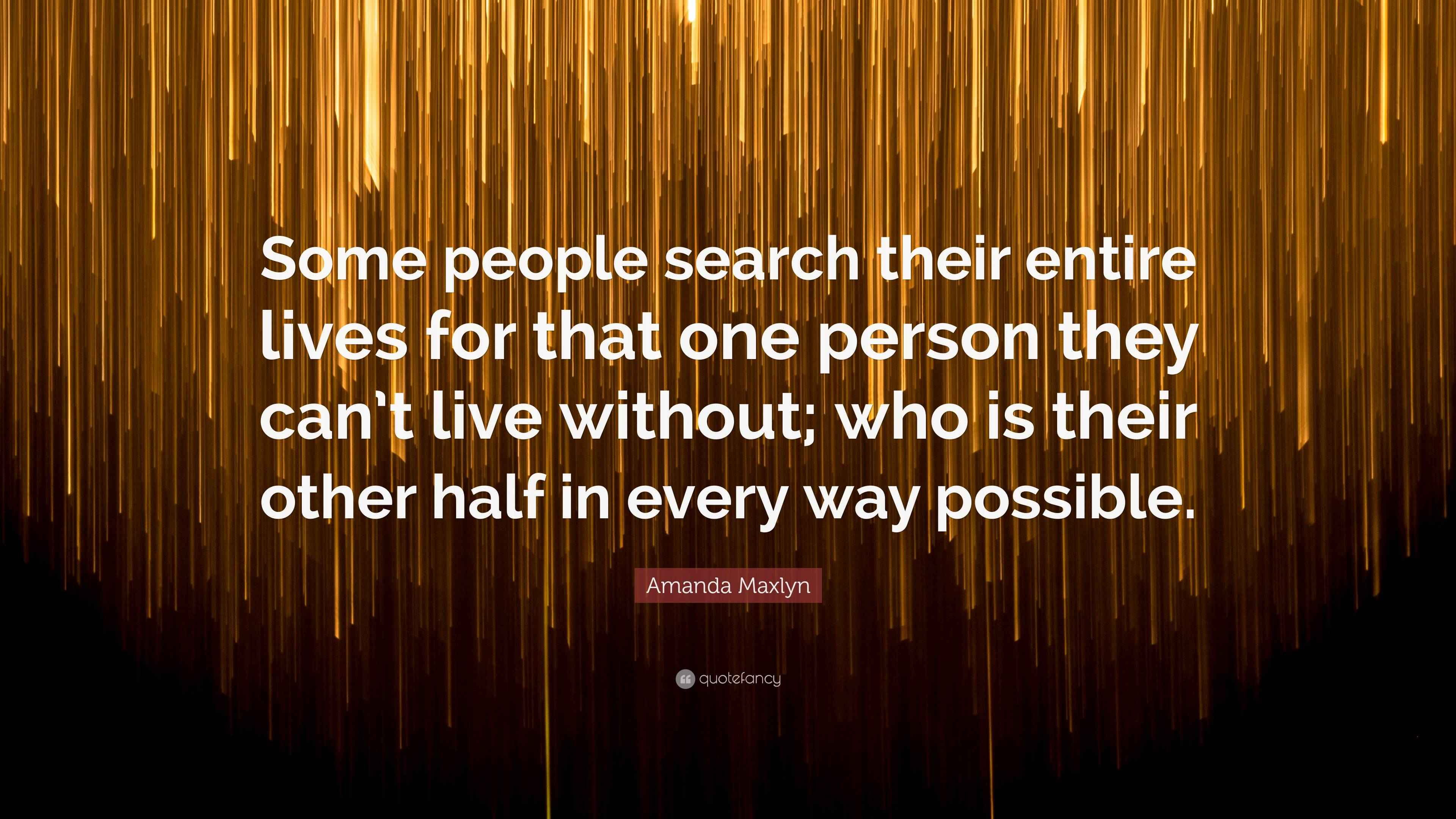 Amanda Maxlyn Quote: “Some people search their entire lives for that ...