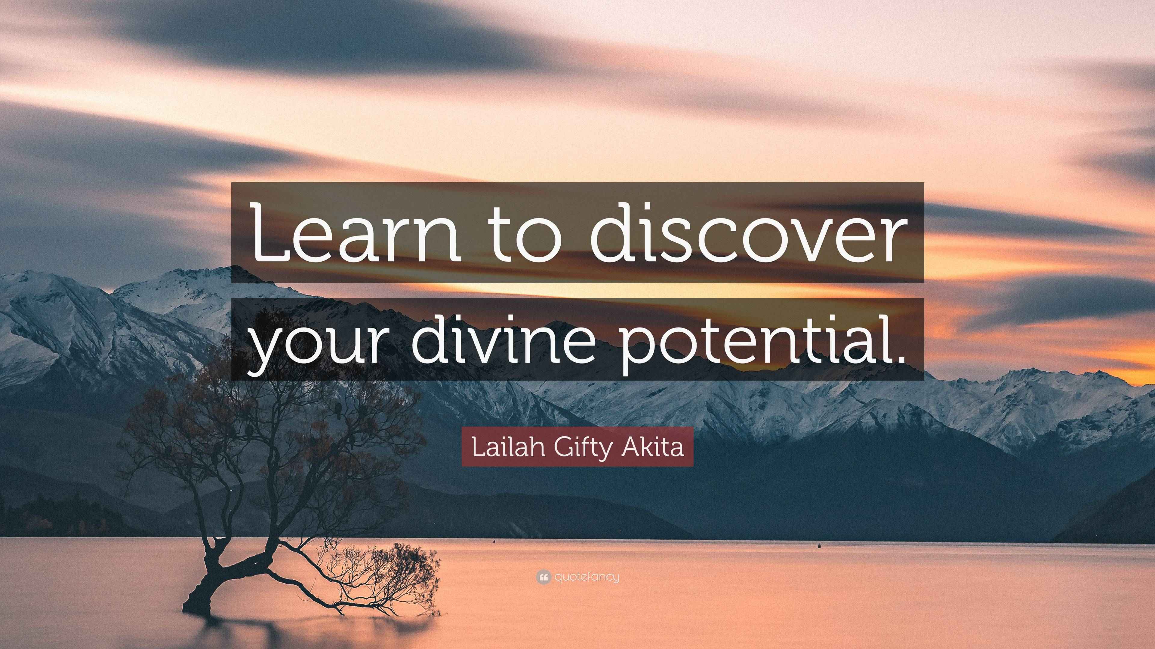Lailah Gifty Akita Quote: “Learn to discover your divine potential.”