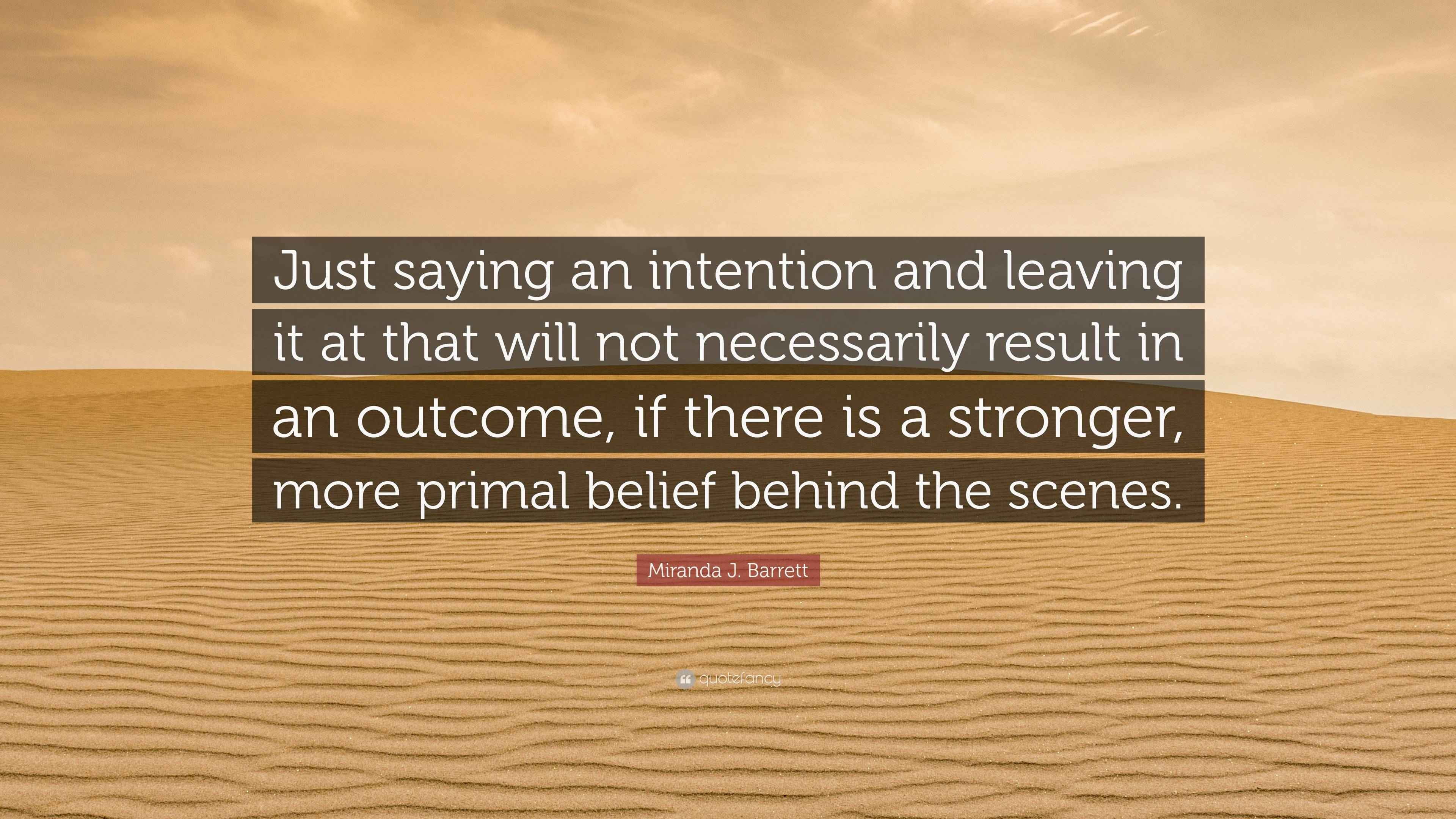 Miranda J. Barrett Quote: “Just saying an intention and leaving it at ...