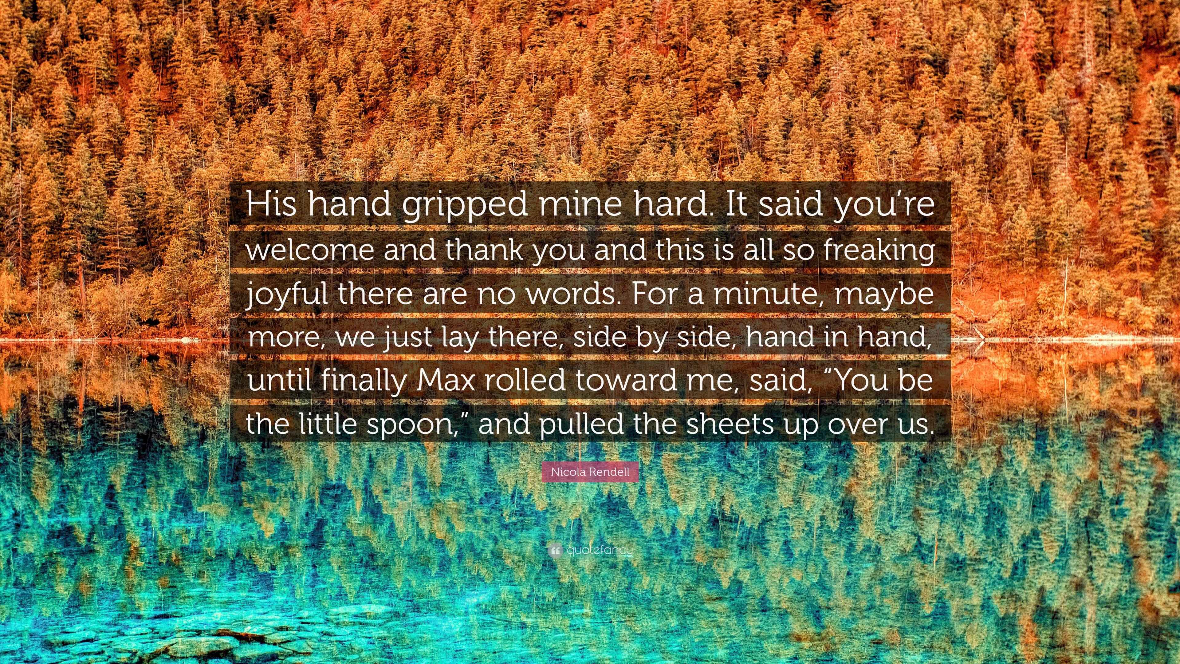 Nicola Rendell Quote: “His hand gripped mine hard. It said you’re ...