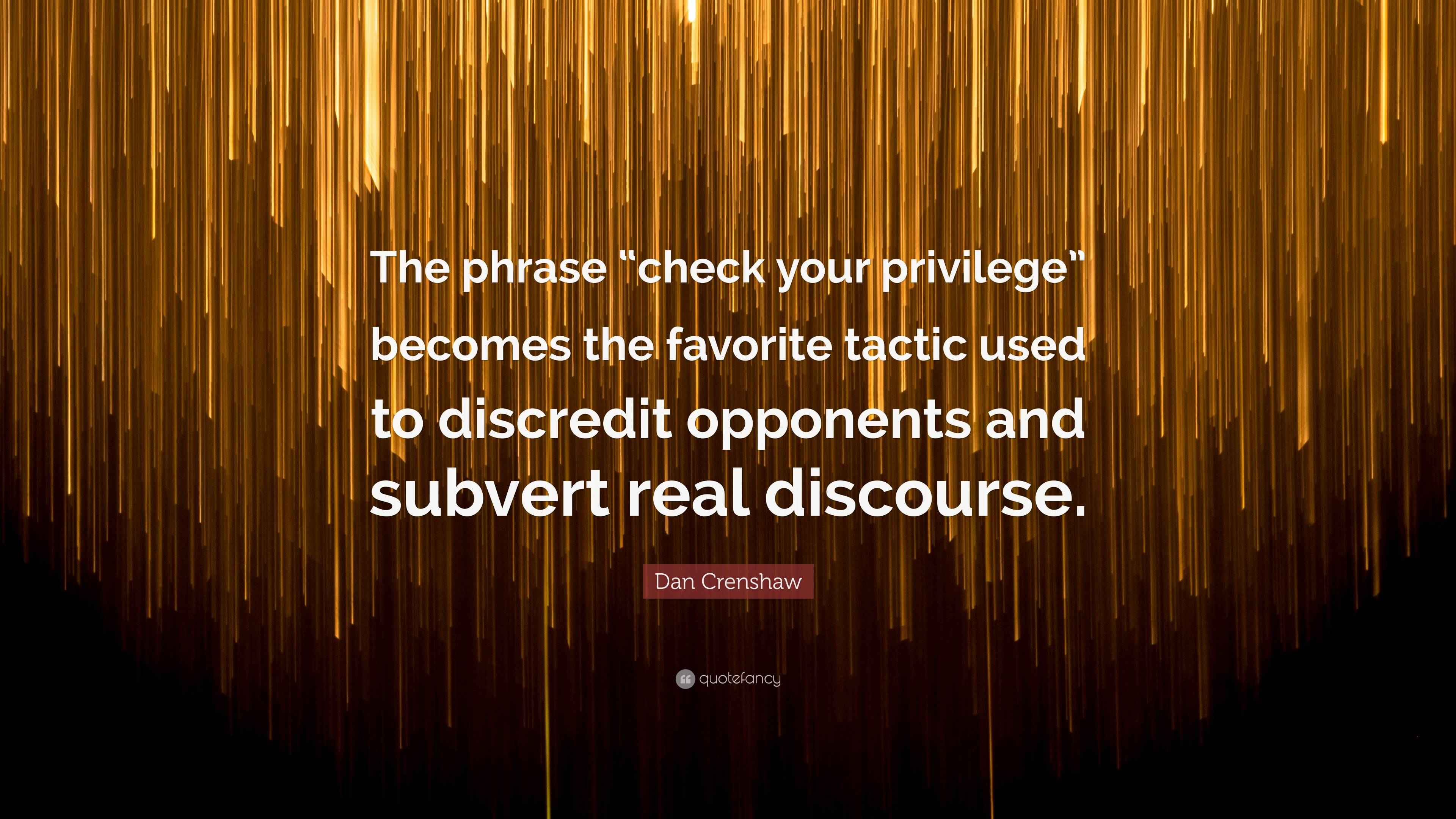 Dan Crenshaw Quote: “The phrase “check your privilege” becomes the ...