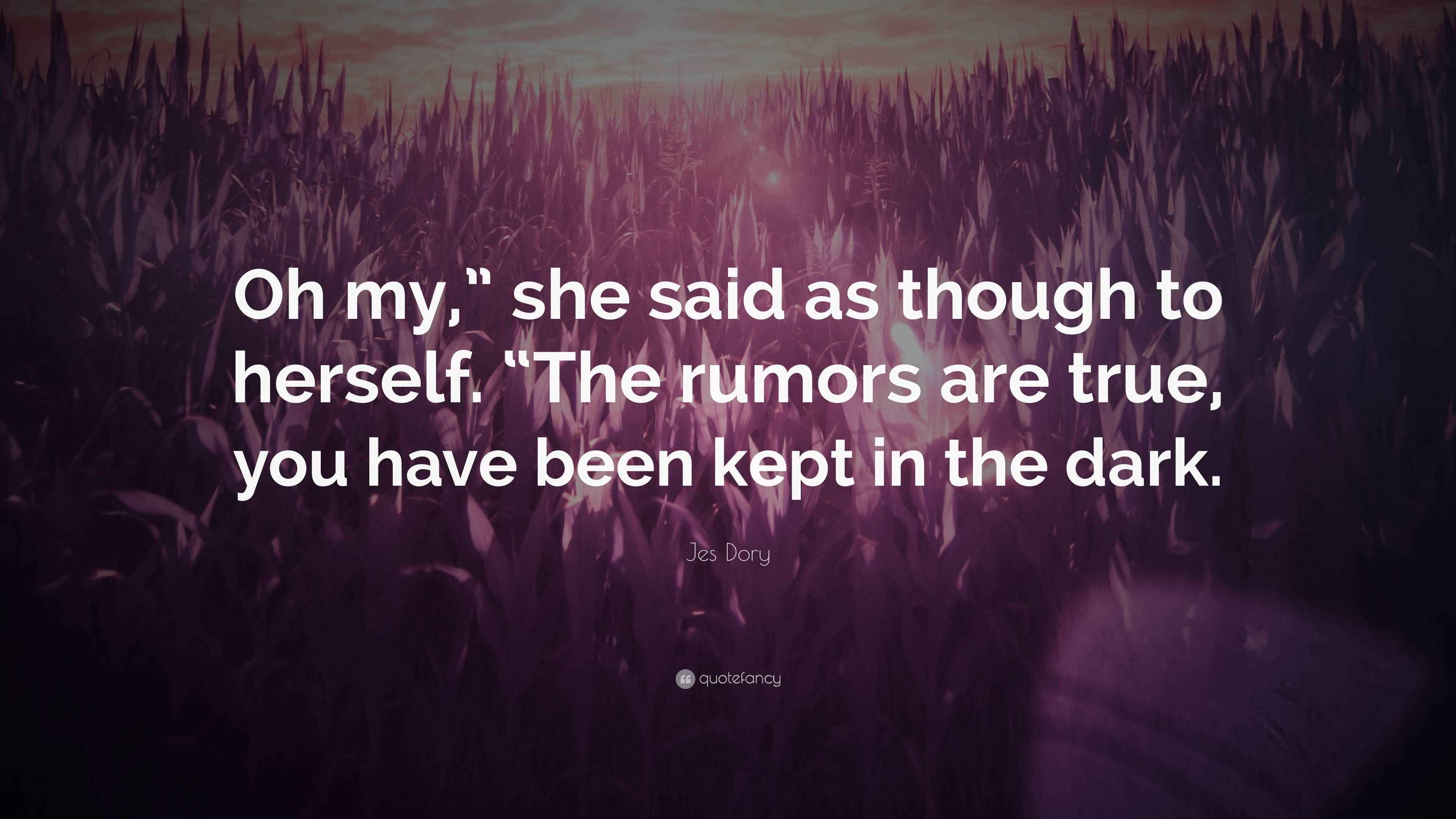 Jes Dory Quote: “Oh my,” she said as though to herself. “The rumors are ...
