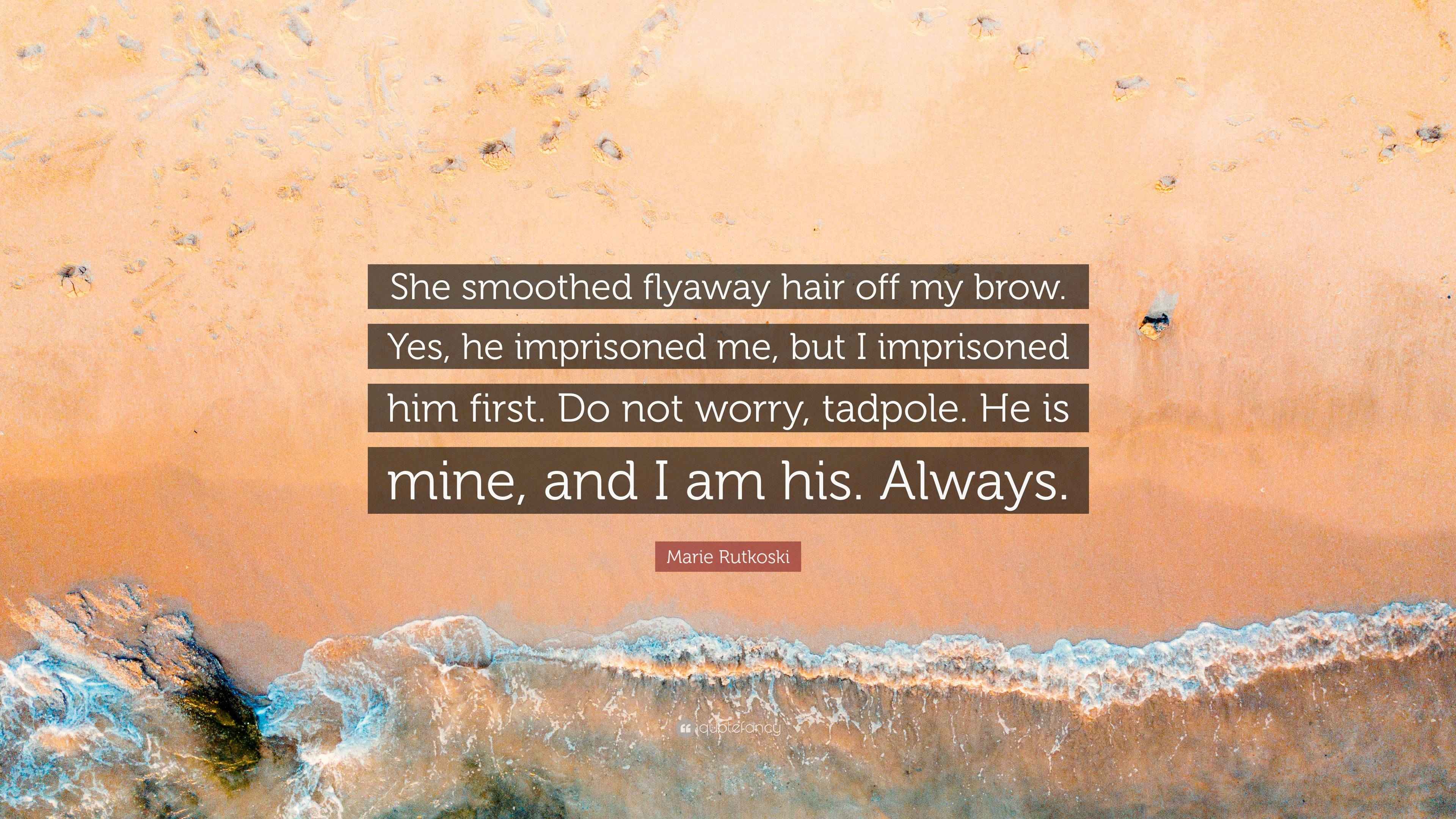 Marie Rutkoski Quote: “She smoothed flyaway hair off my brow. Yes, he ...