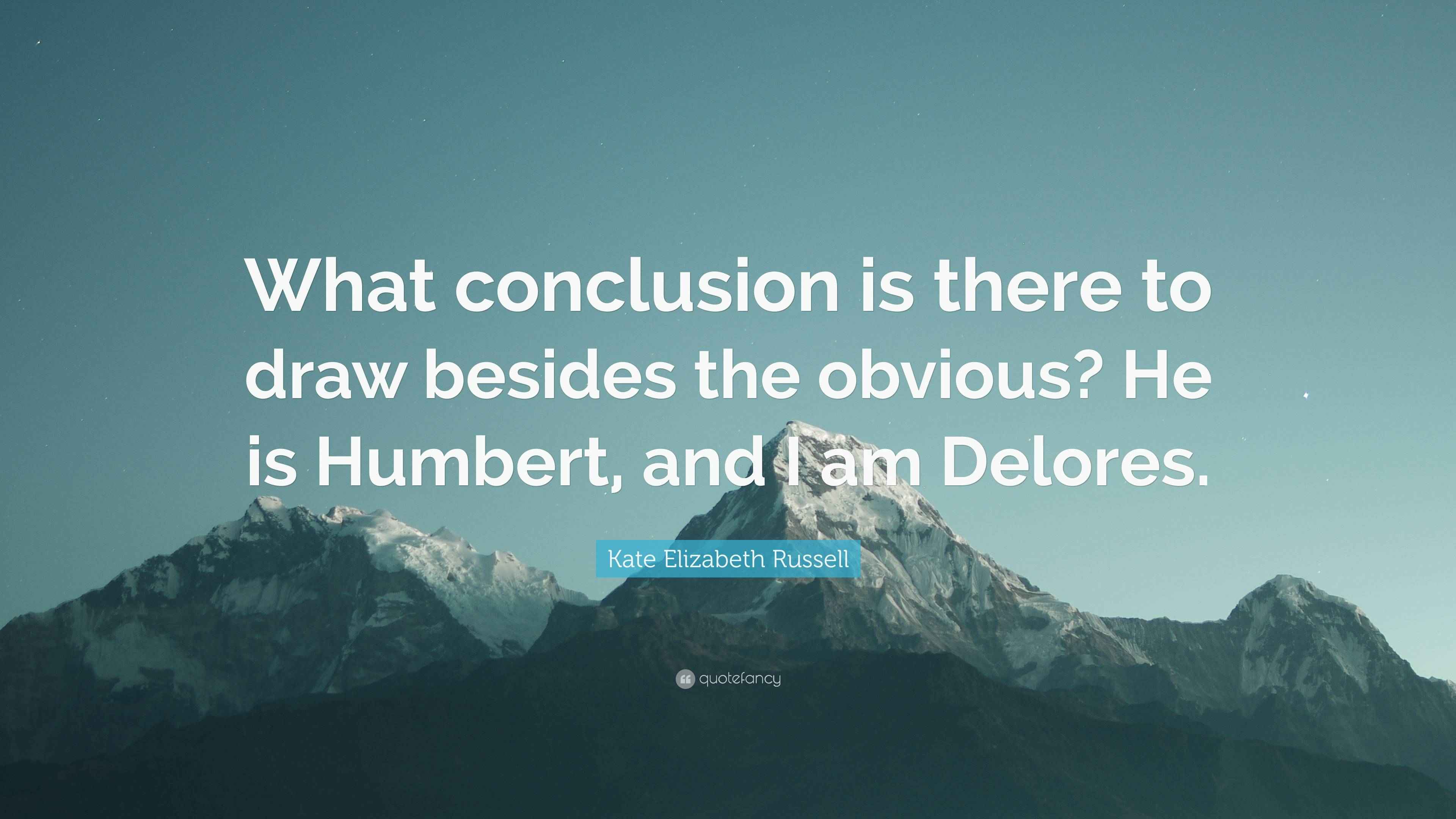 Kate Elizabeth Russell Quote: “What conclusion is there to draw besides ...