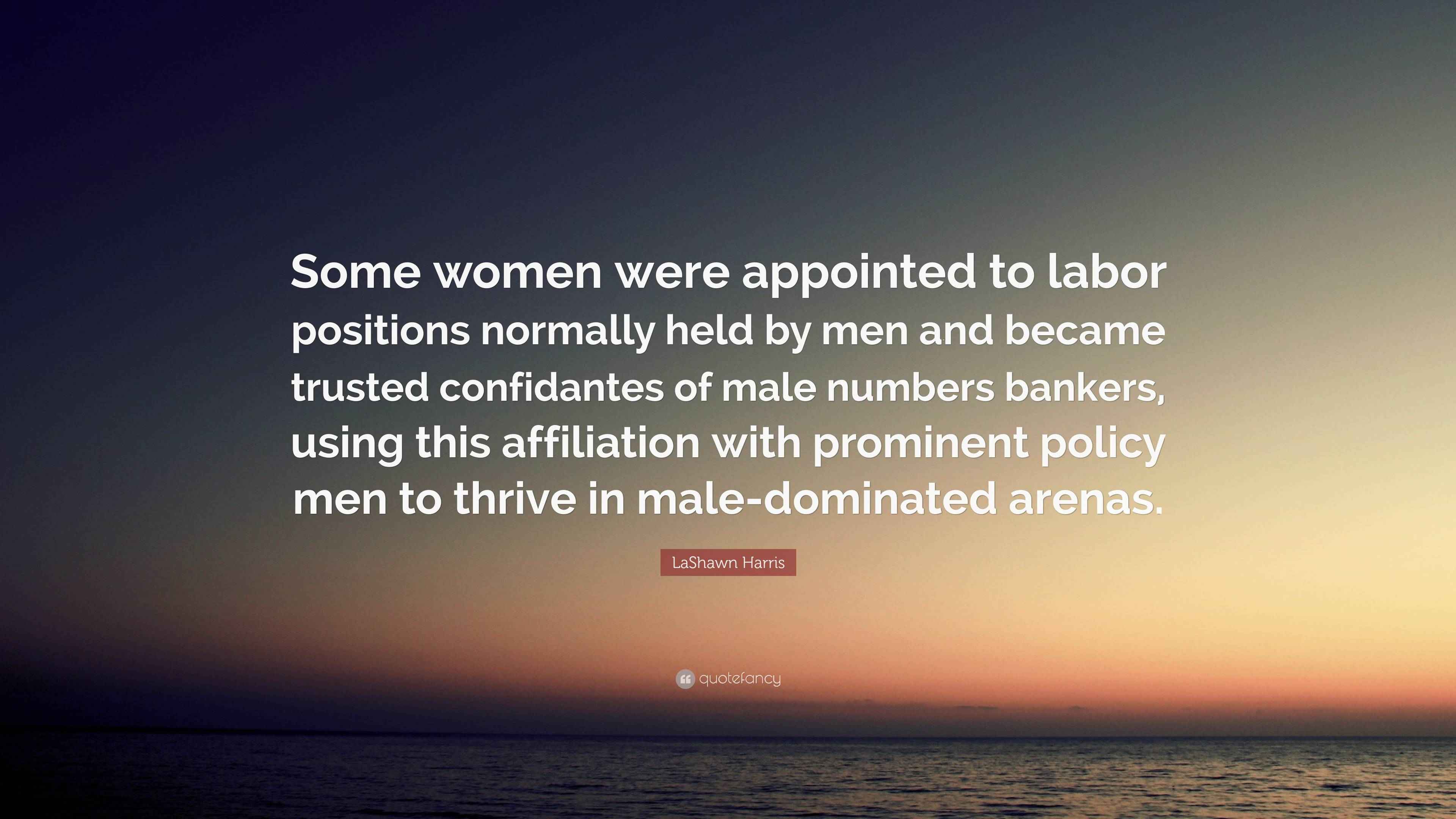LaShawn Harris Quote: “Some women were appointed to labor positions ...
