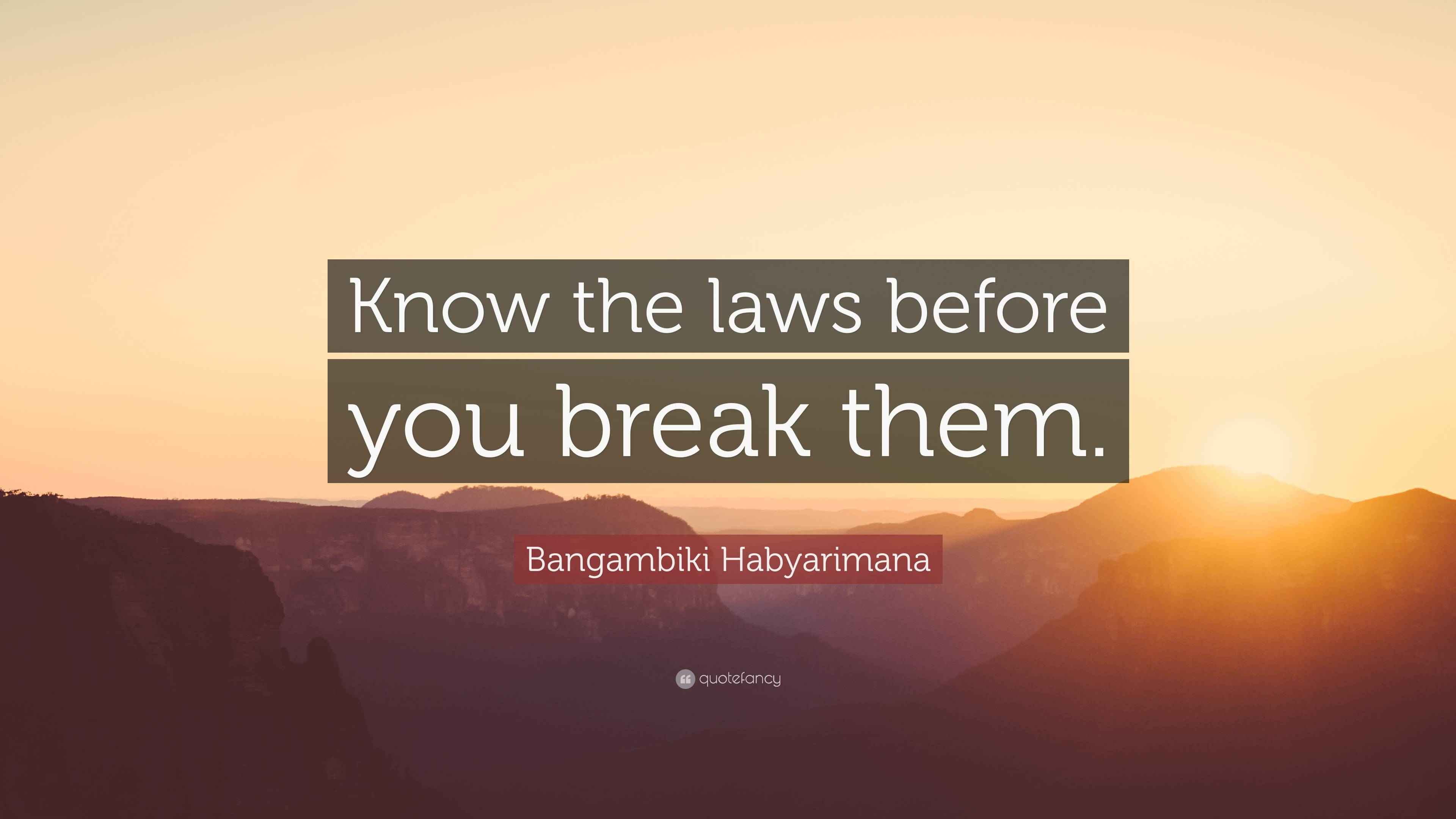Bangambiki Habyarimana Quote: “Know the laws before you break them.”