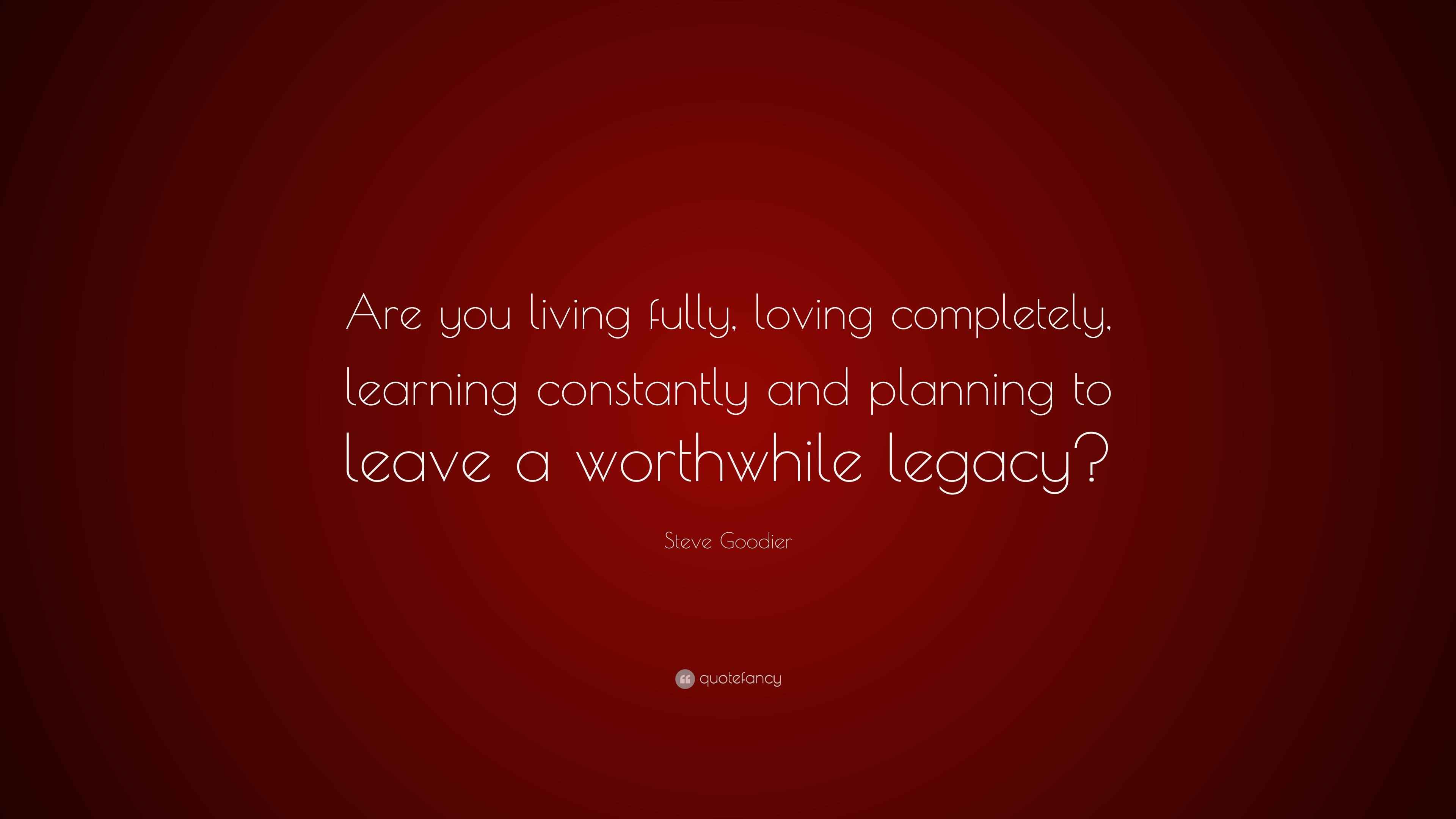 Steve Goodier Quote: “Are you living fully, loving completely, learning ...