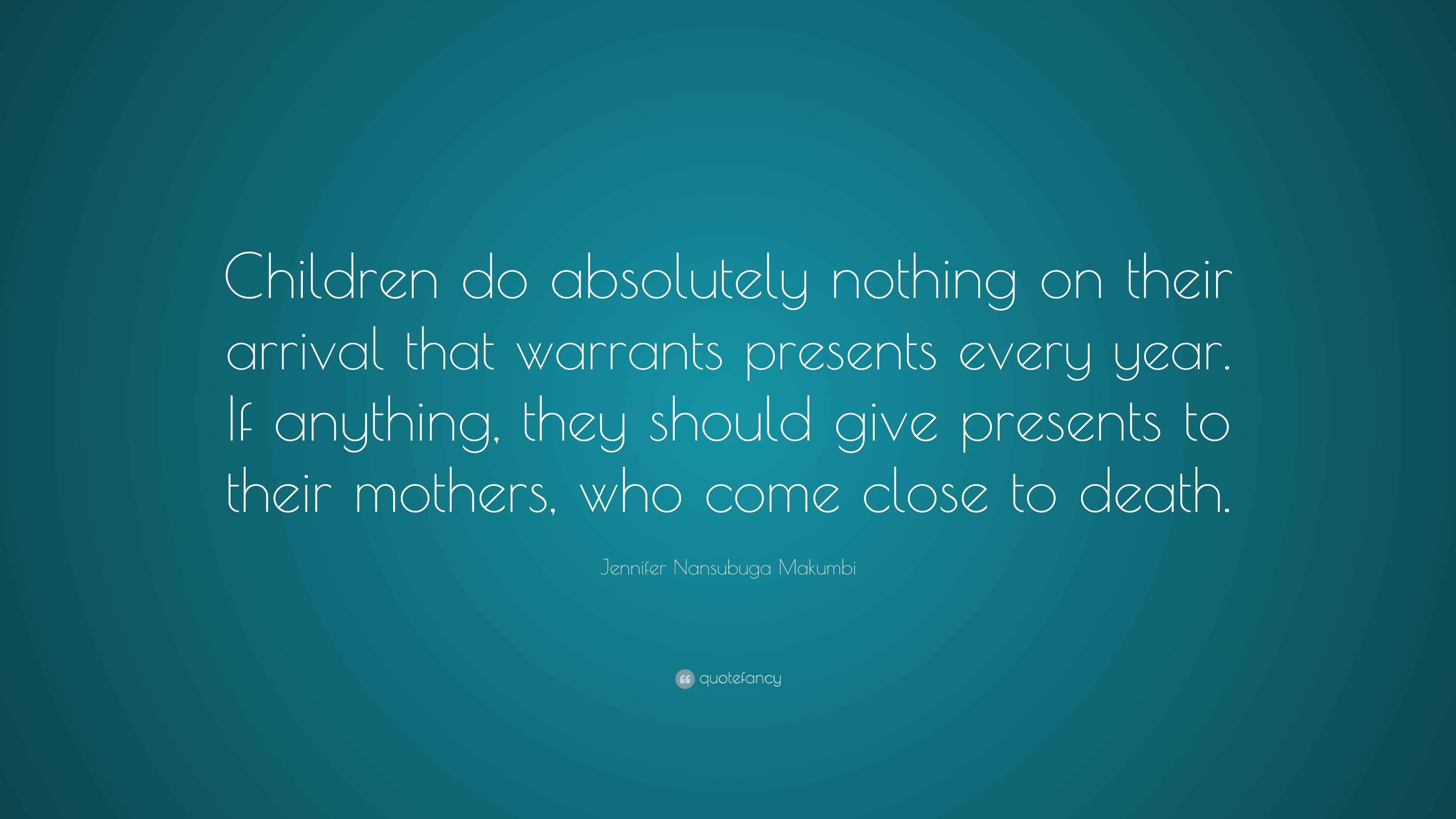 Jennifer Nansubuga Makumbi Quote: “Children do absolutely nothing on ...