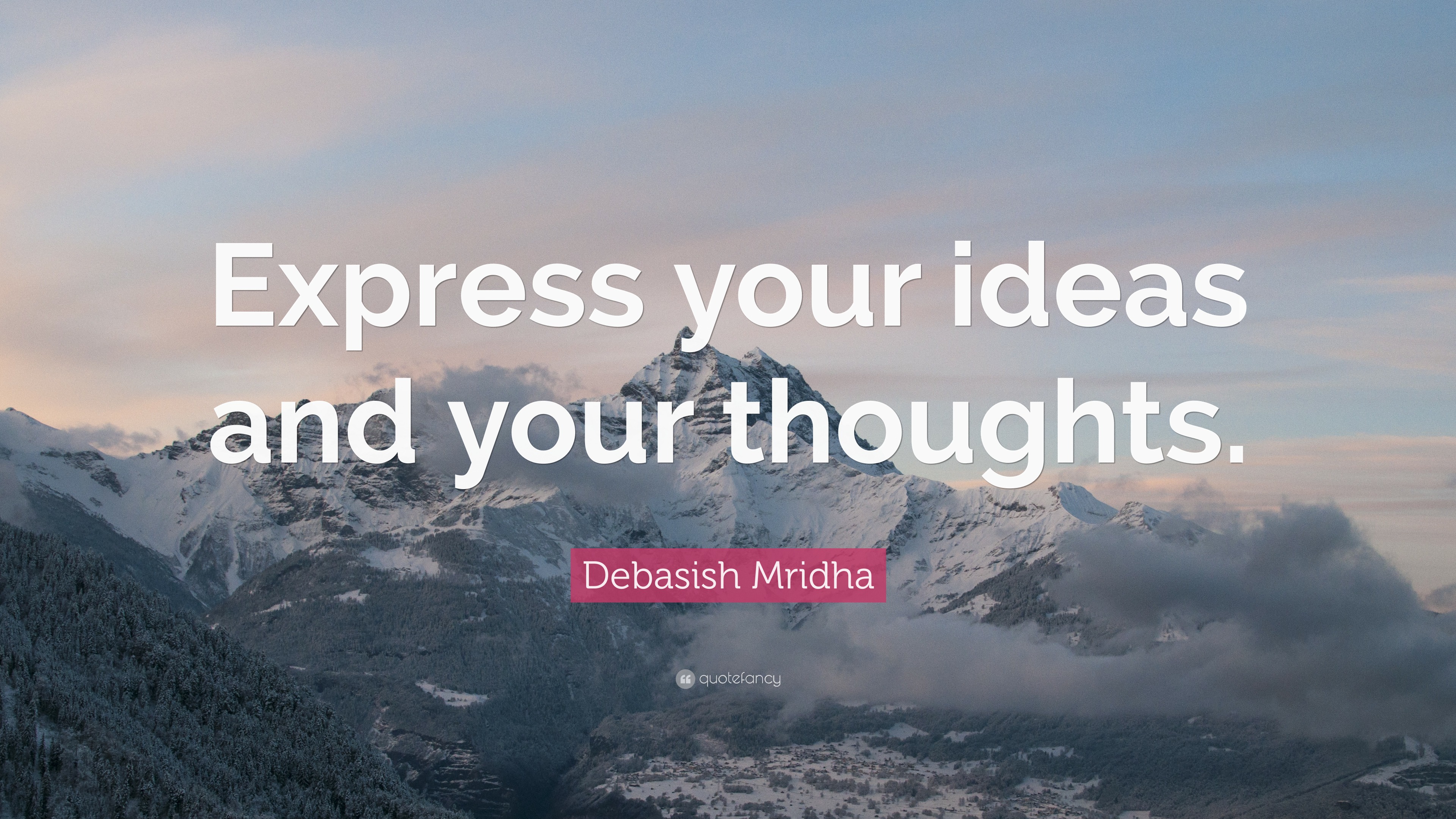 Debasish Mridha Quote: “Express your ideas and your thoughts.”