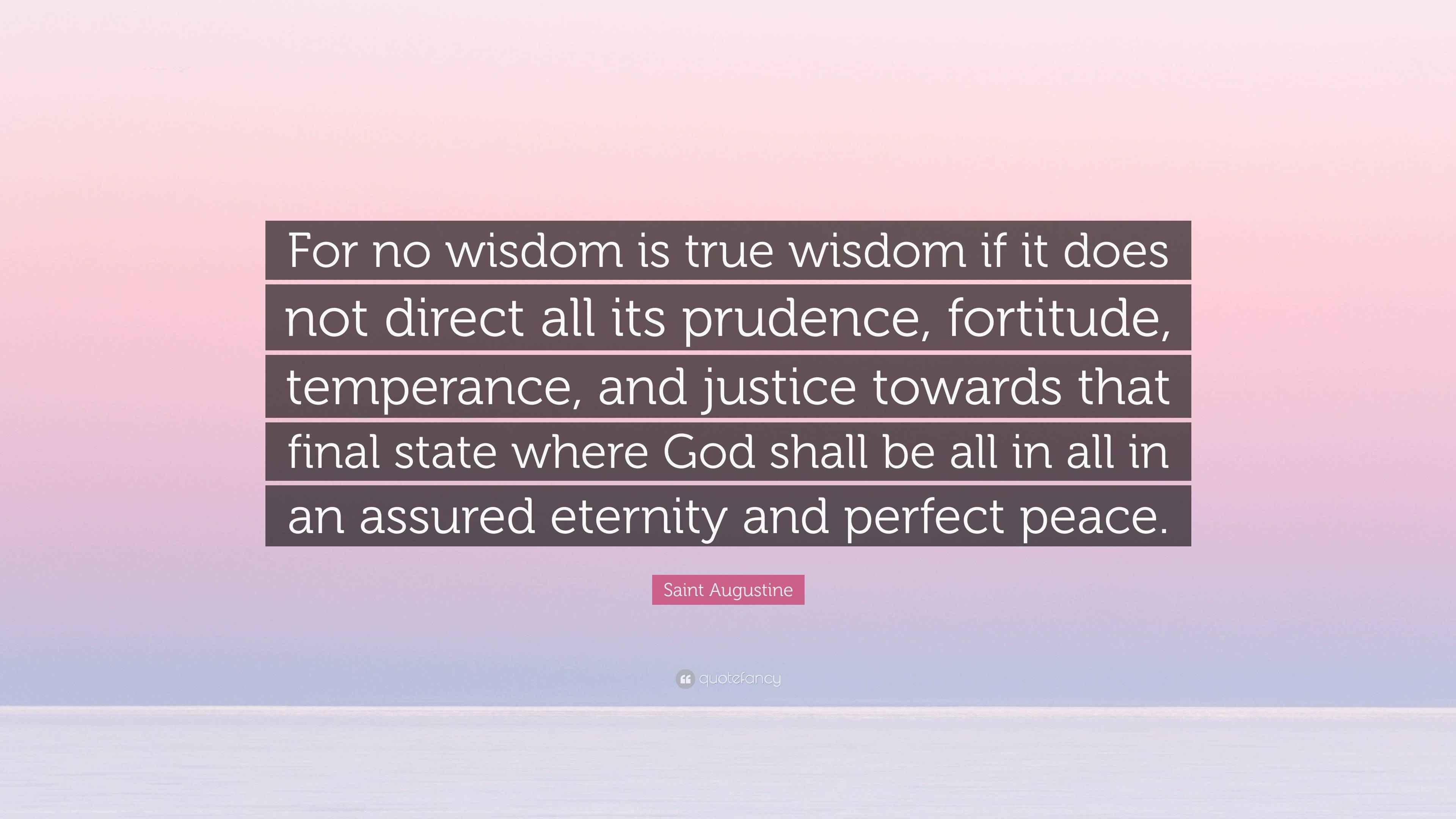 Saint Augustine Quote: “For no wisdom is true wisdom if it does not ...