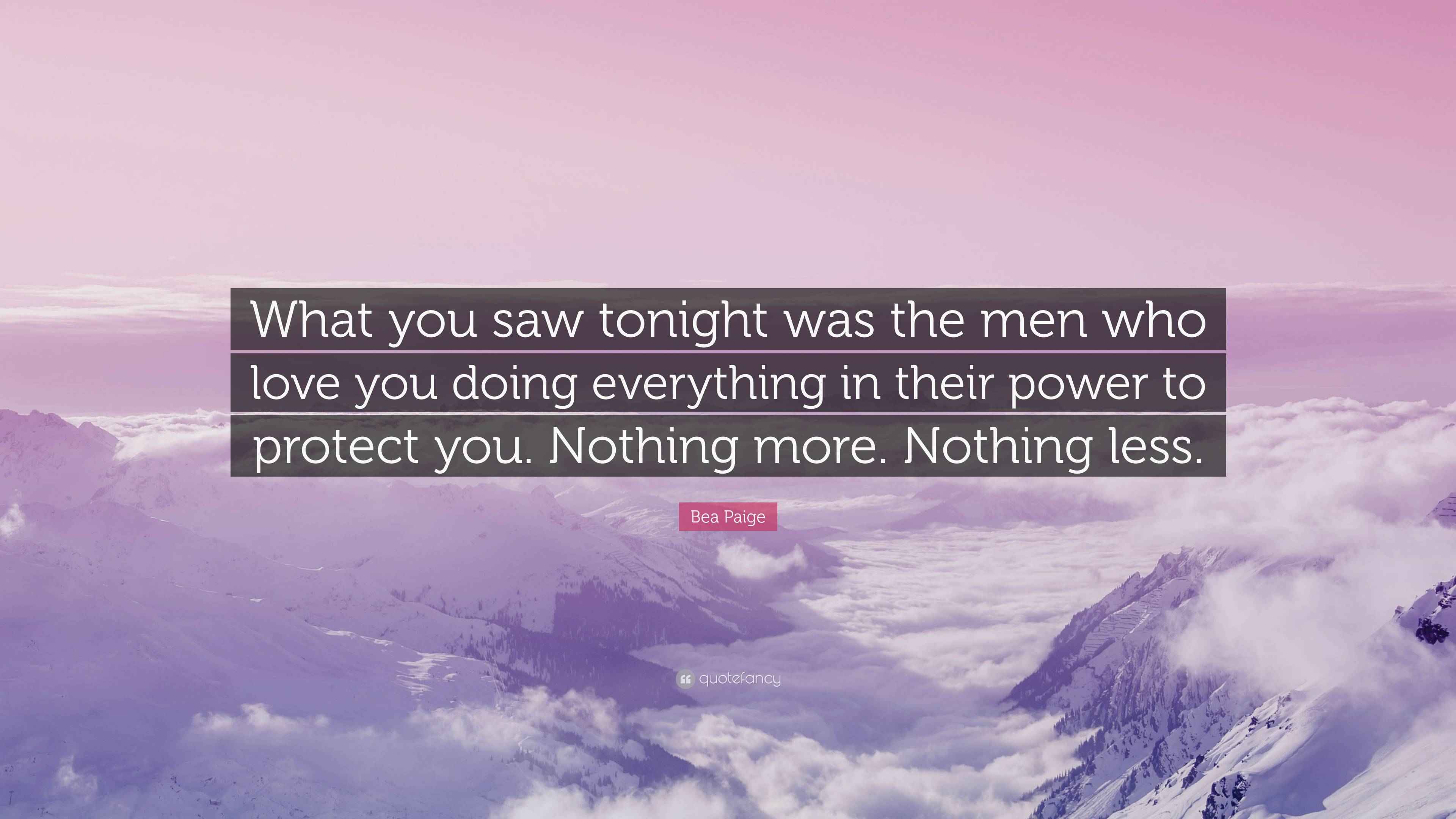 Bea Paige Quote: “What you saw tonight was the men who love you doing ...