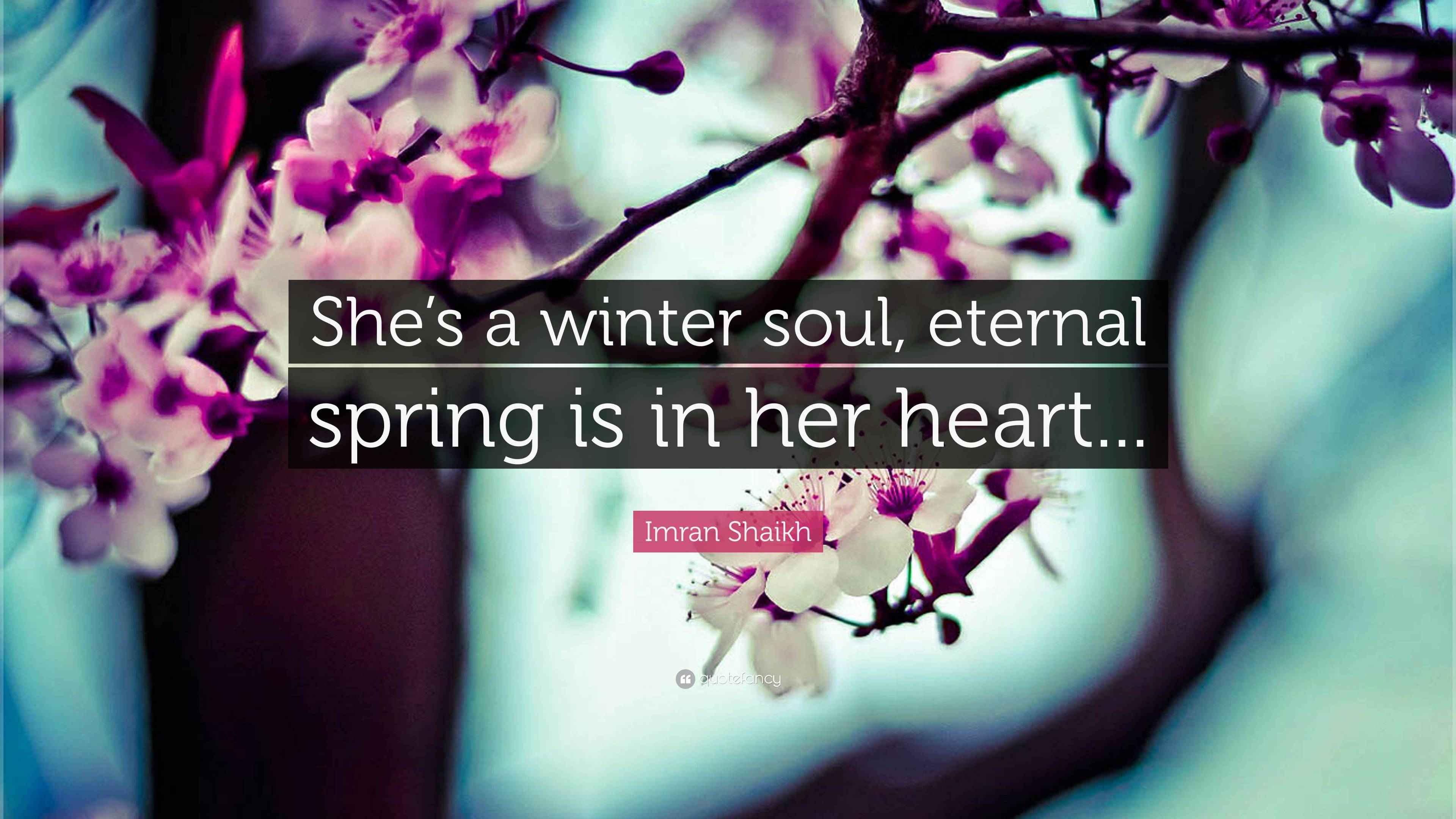 Imran Shaikh Quote: “She’s a winter soul, eternal spring is in her ...