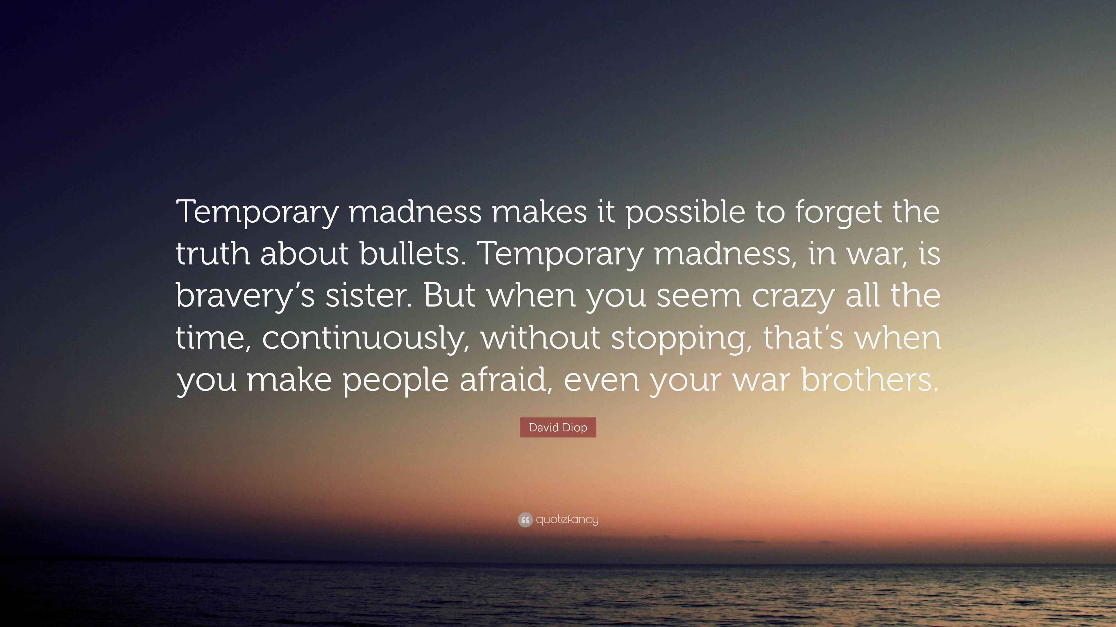 David Diop Quote: “Temporary madness makes it possible to forget the ...