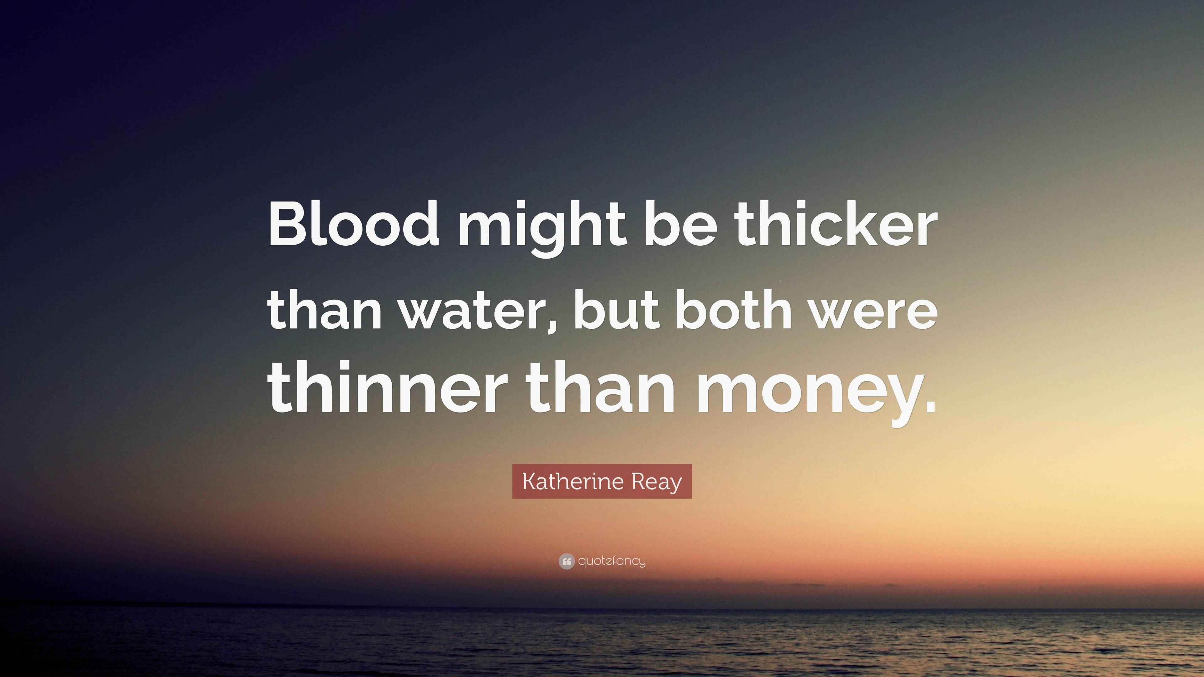 Katherine Reay Quote: “Blood might be thicker than water, but both were ...