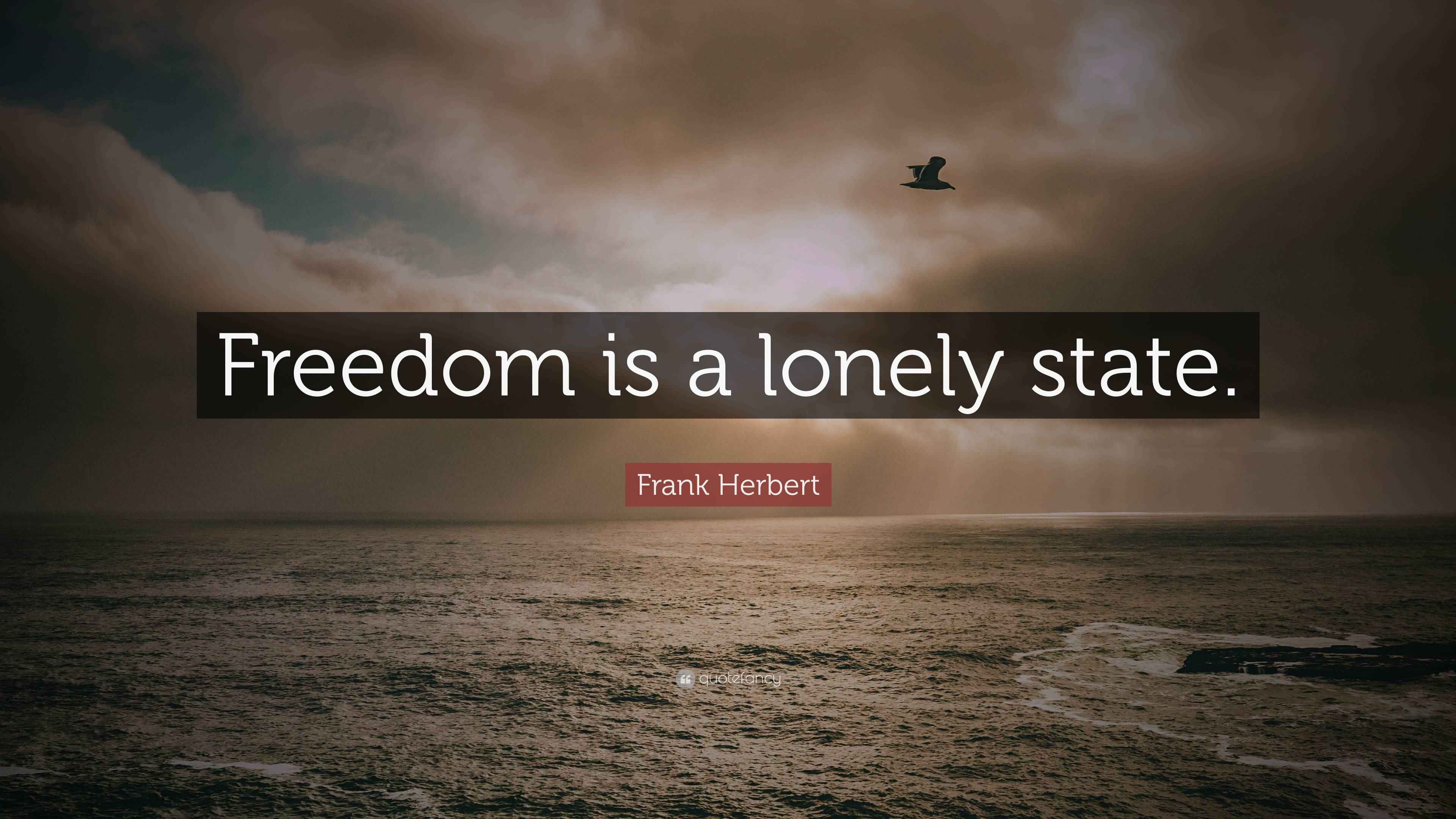 Frank Herbert Quote: “Freedom is a lonely state.”